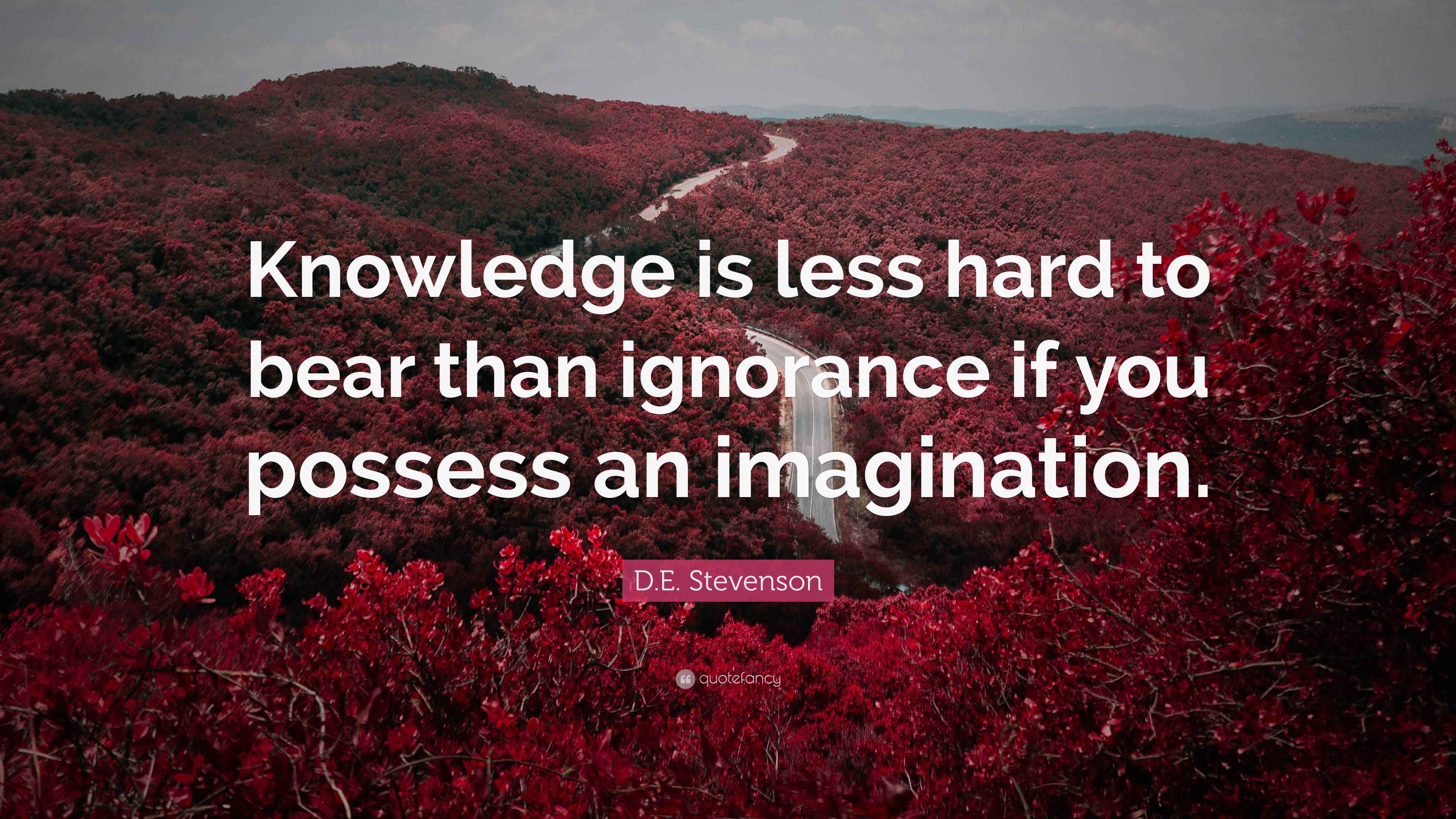 D.E. Stevenson Quote: “Knowledge is less hard to bear than ignorance if ...
