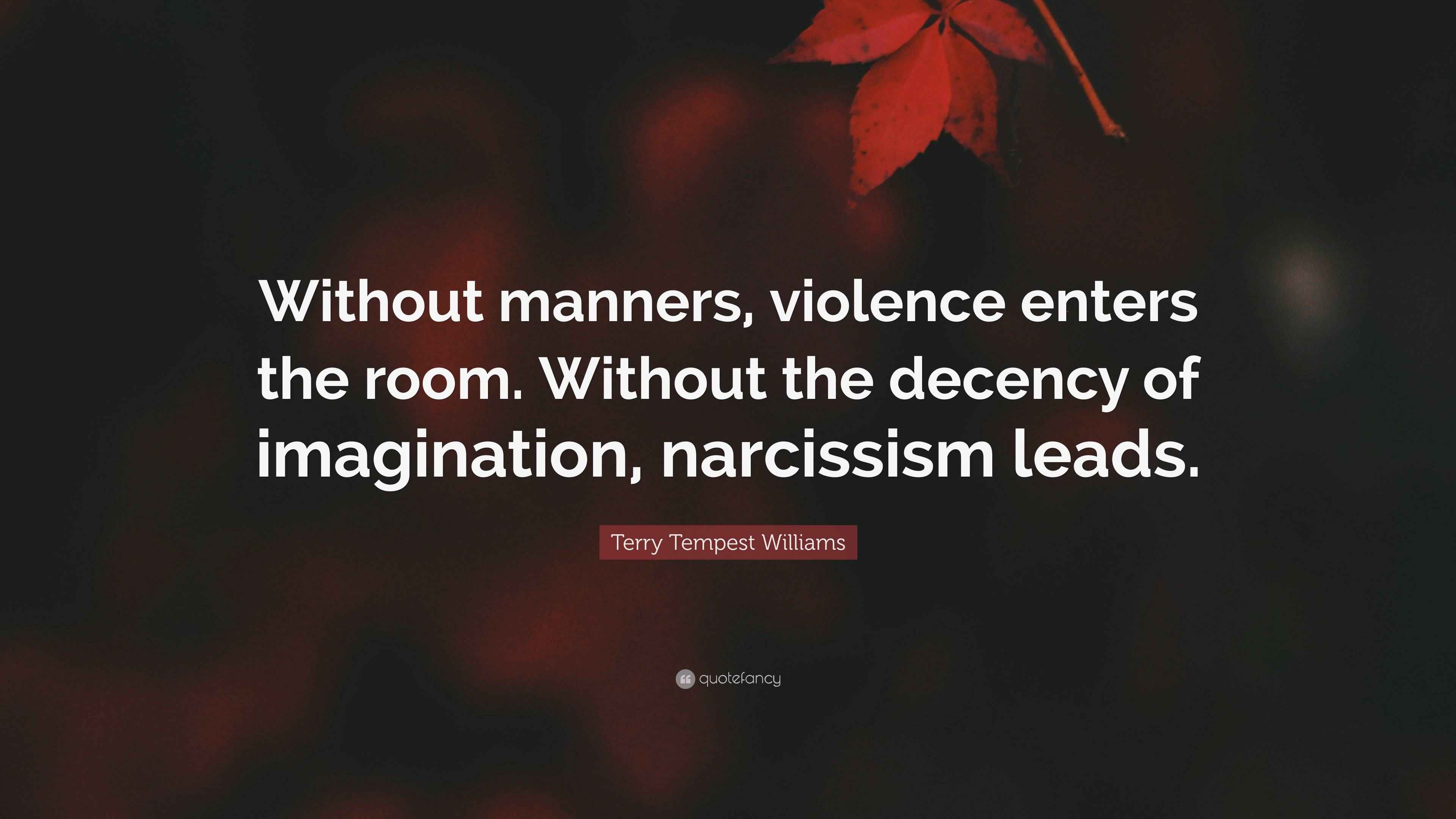 Terry Tempest Williams Quote: “Without manners, violence enters the ...
