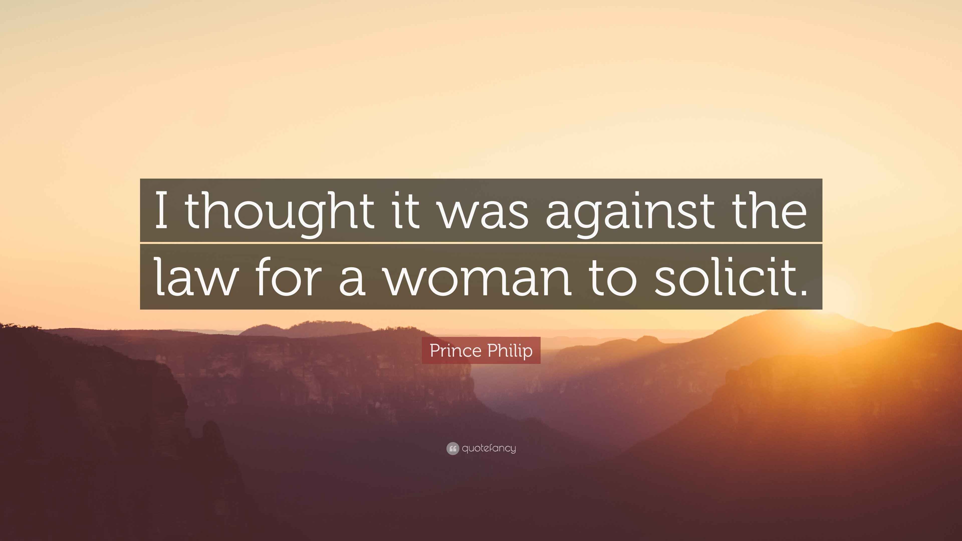 Prince Philip Quote: “I thought it was against the law for a woman to ...