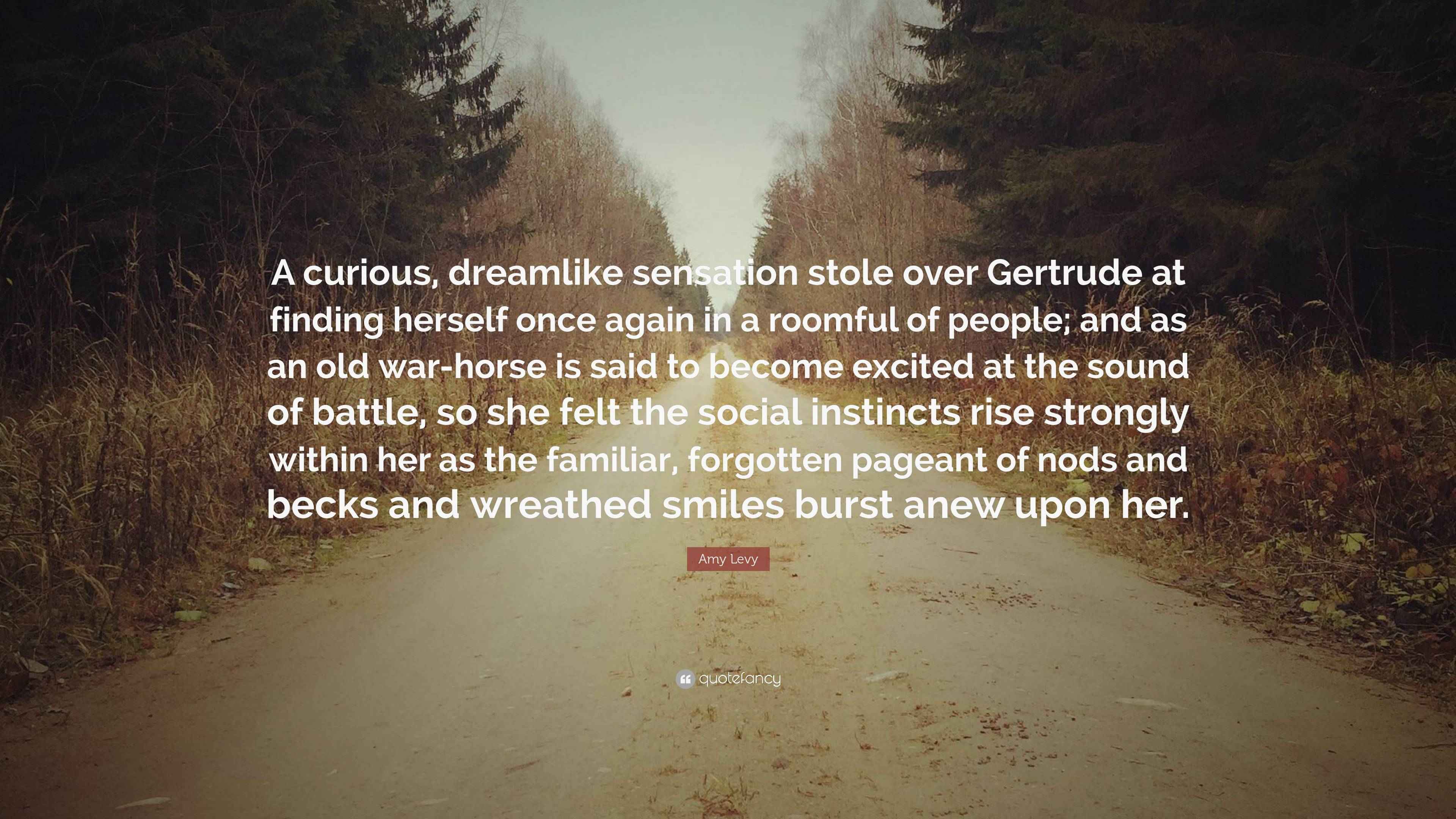 Amy Levy Quote: “A curious, dreamlike sensation stole over Gertrude at ...