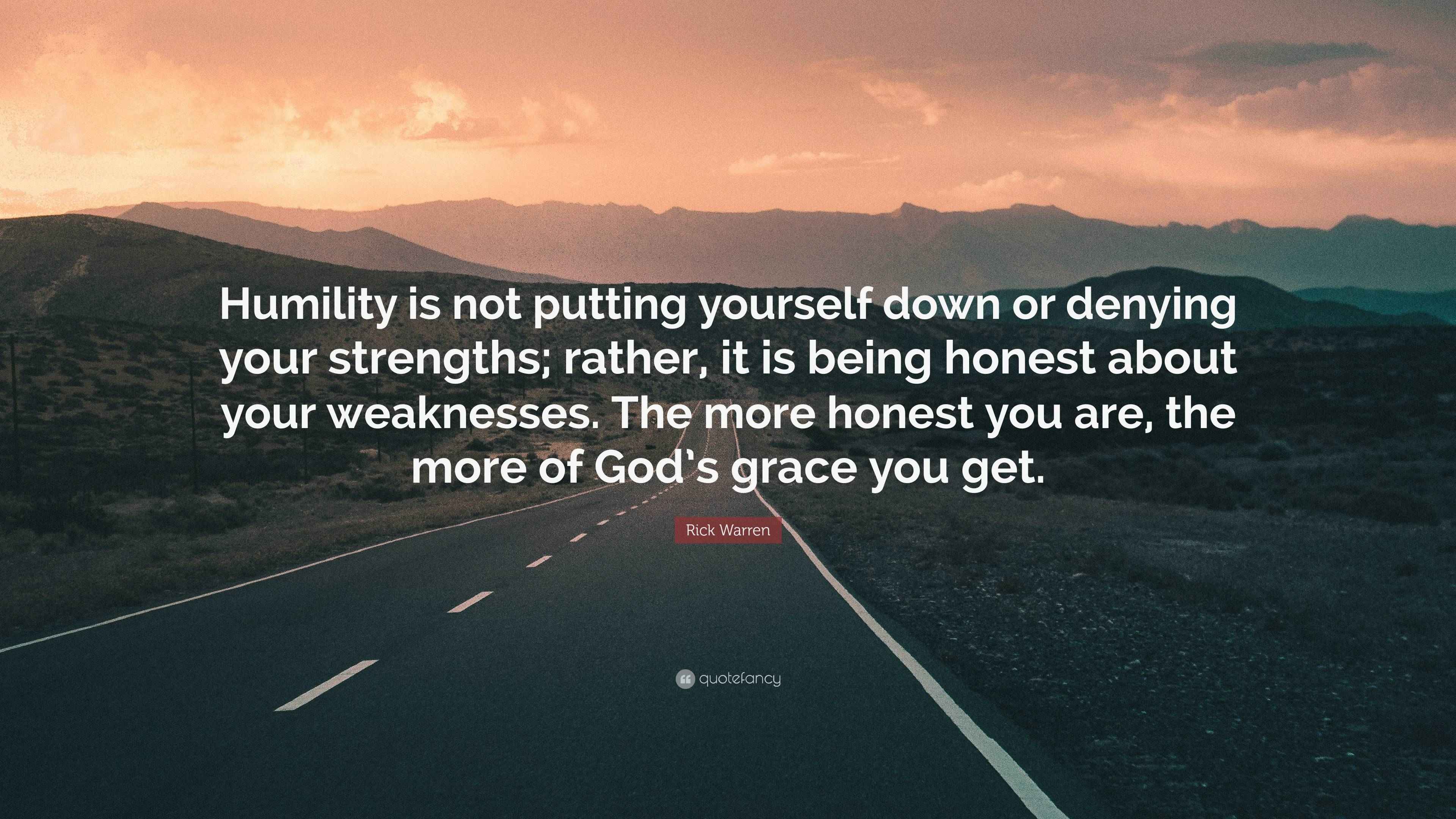 Rick Warren Quote: “Humility is not putting yourself down or denying ...