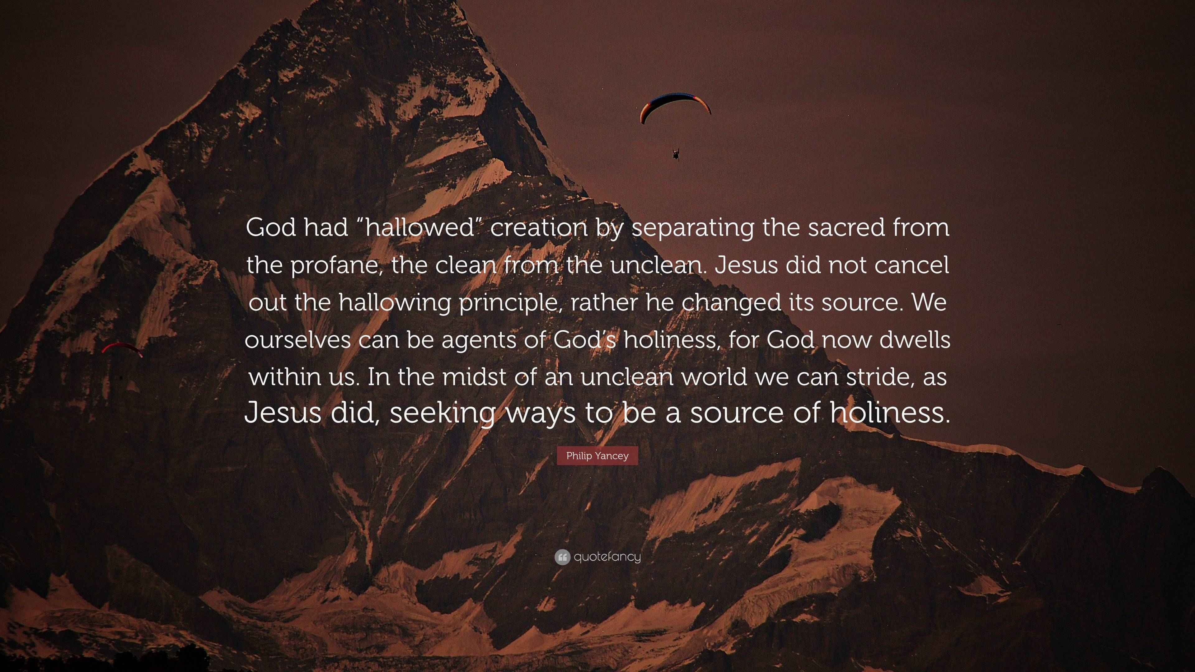 Philip Yancey Quote: “God had “hallowed” creation by separating the ...