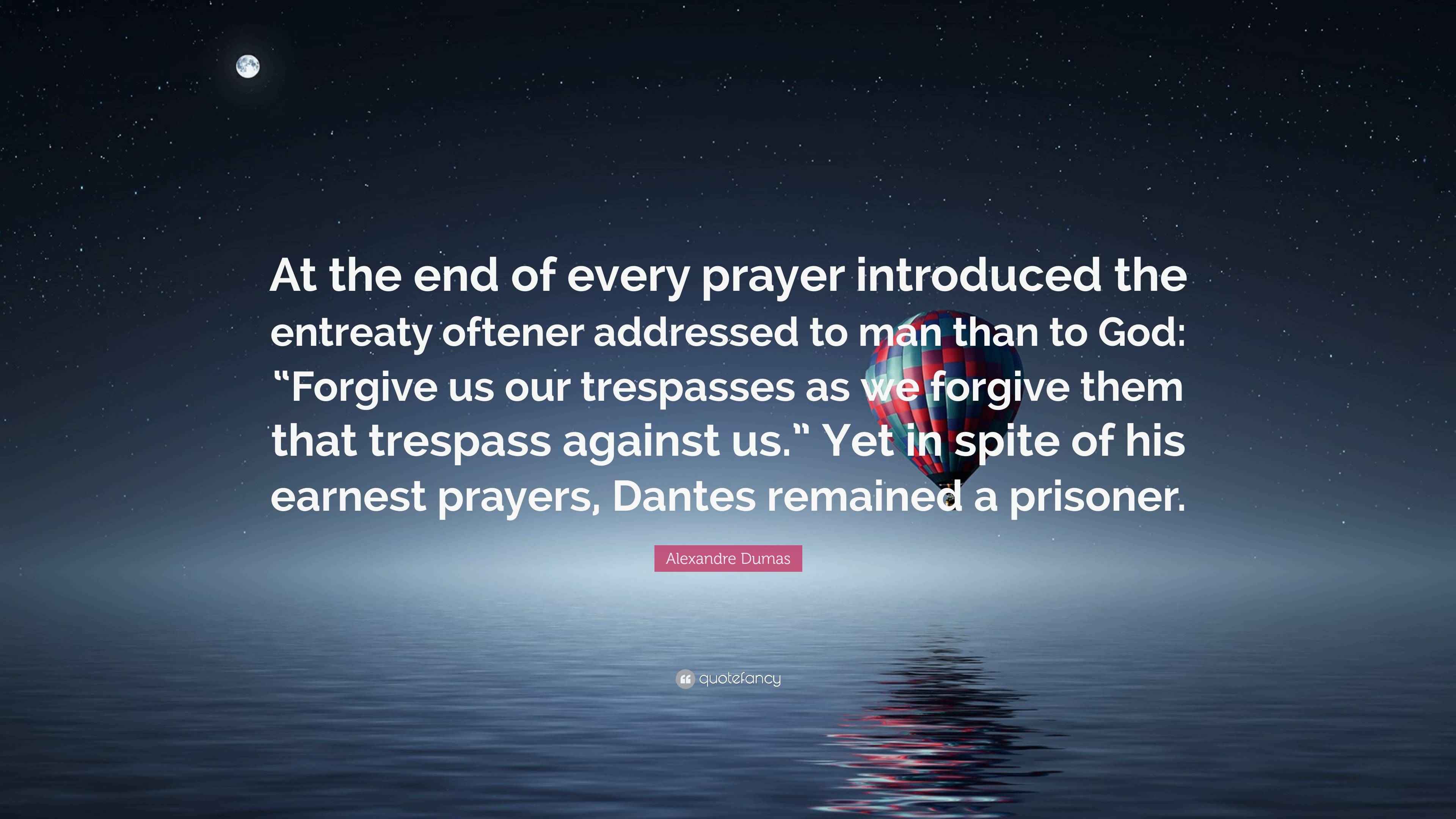 Alexandre Dumas Quote: “At the end of every prayer introduced the ...