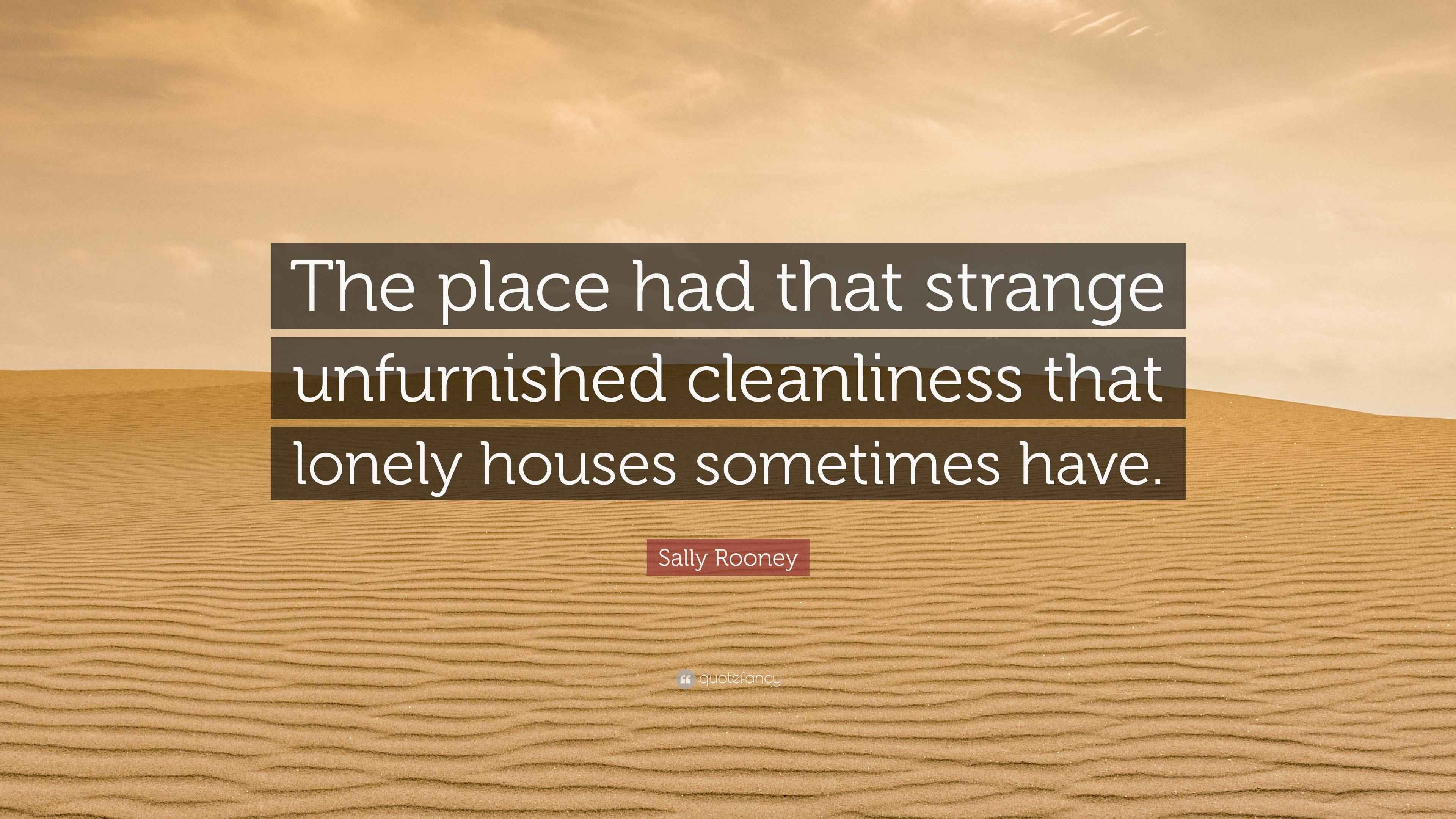 Sally Rooney Quote: “The place had that strange unfurnished cleanliness ...