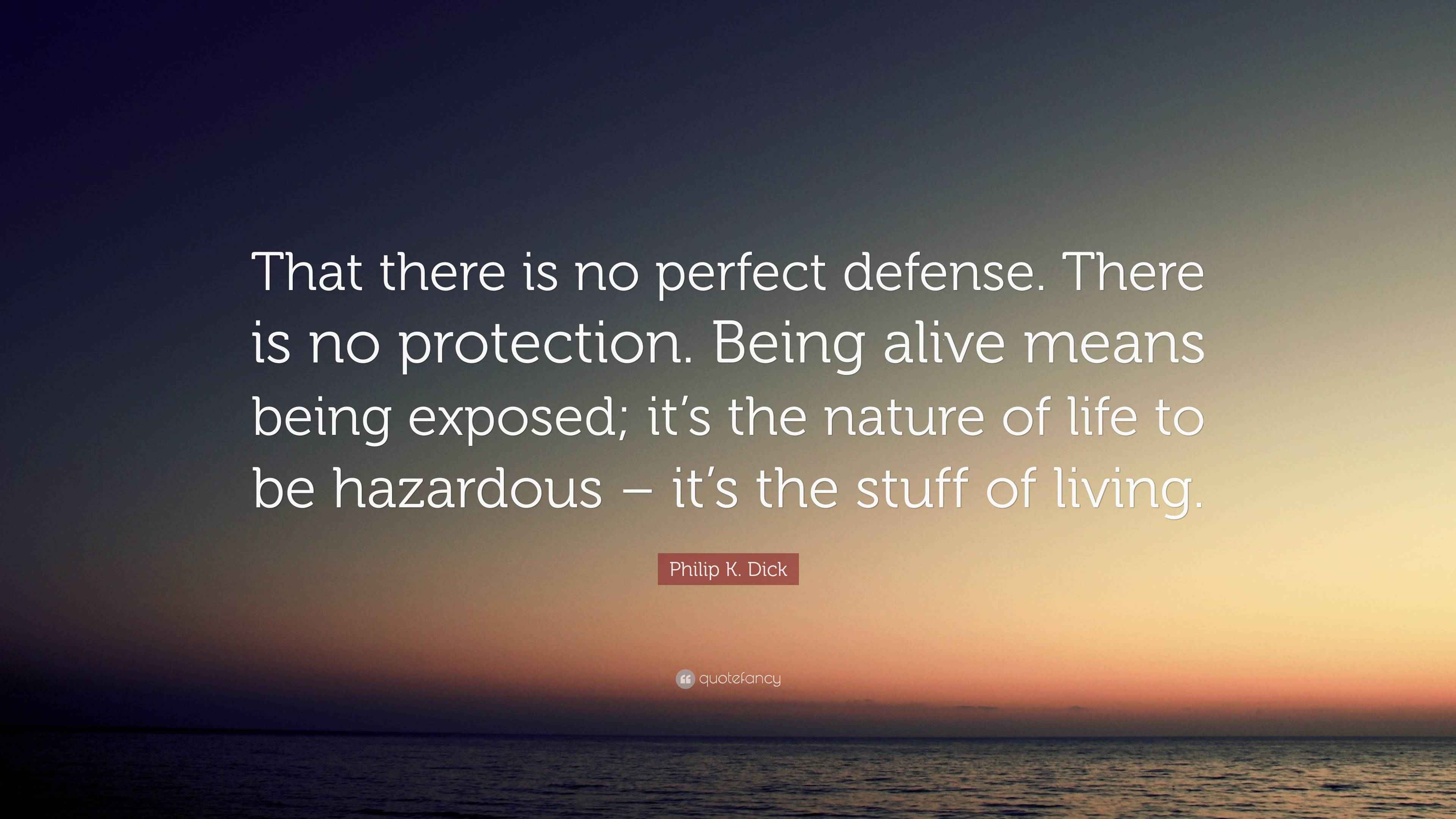 Philip K. Dick Quote: “That there is no perfect defense. There is no ...