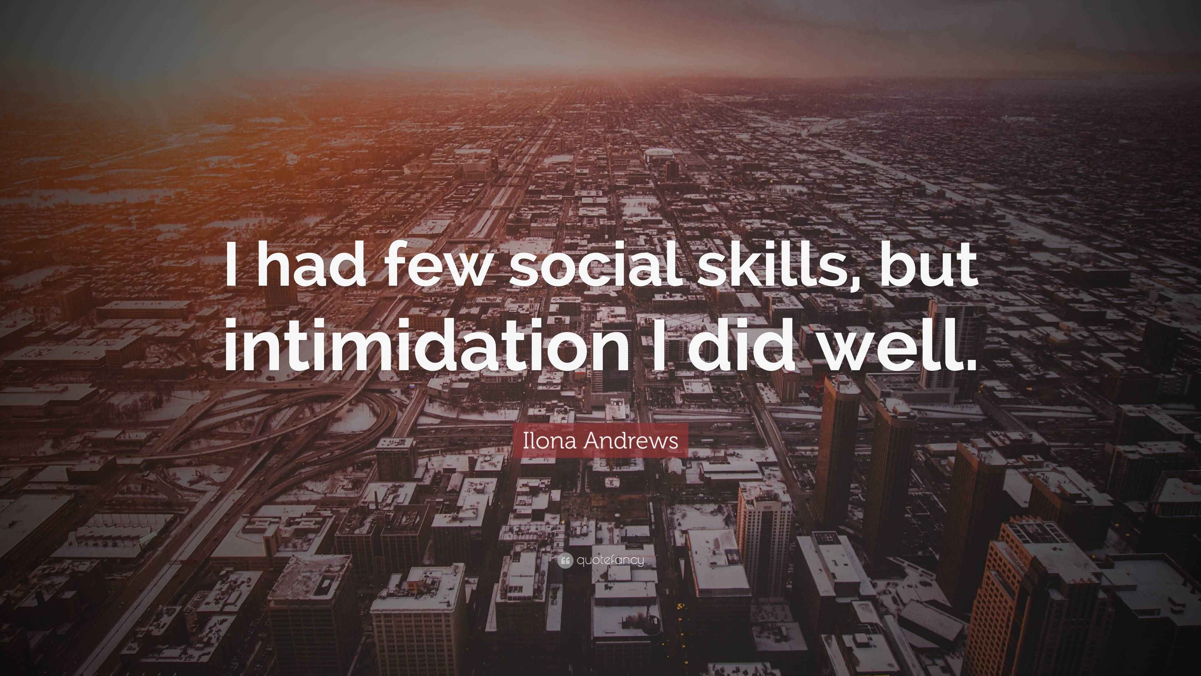 Ilona Andrews Quote: “I had few social skills, but intimidation I did ...