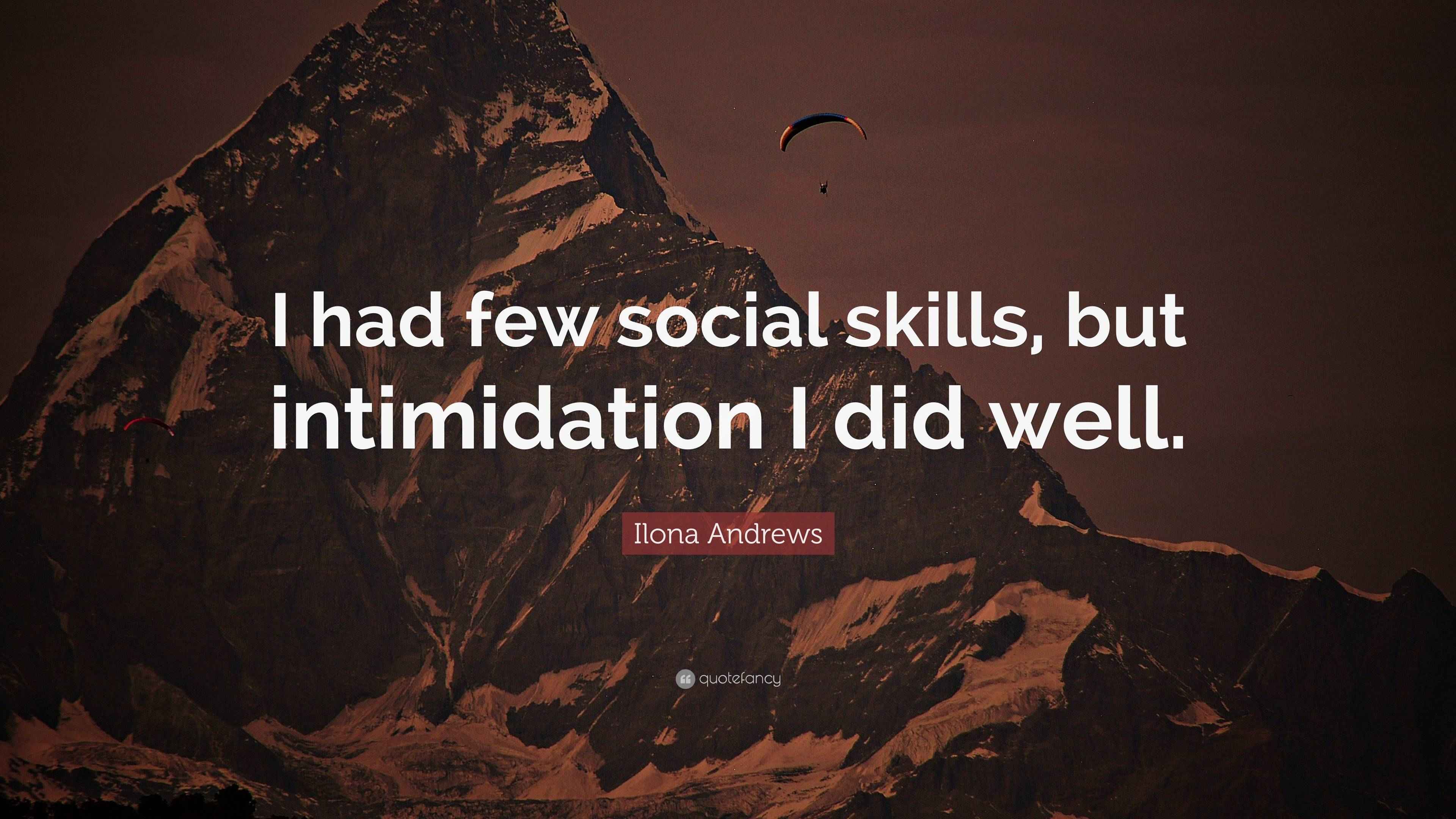 Ilona Andrews Quote: “I had few social skills, but intimidation I did ...