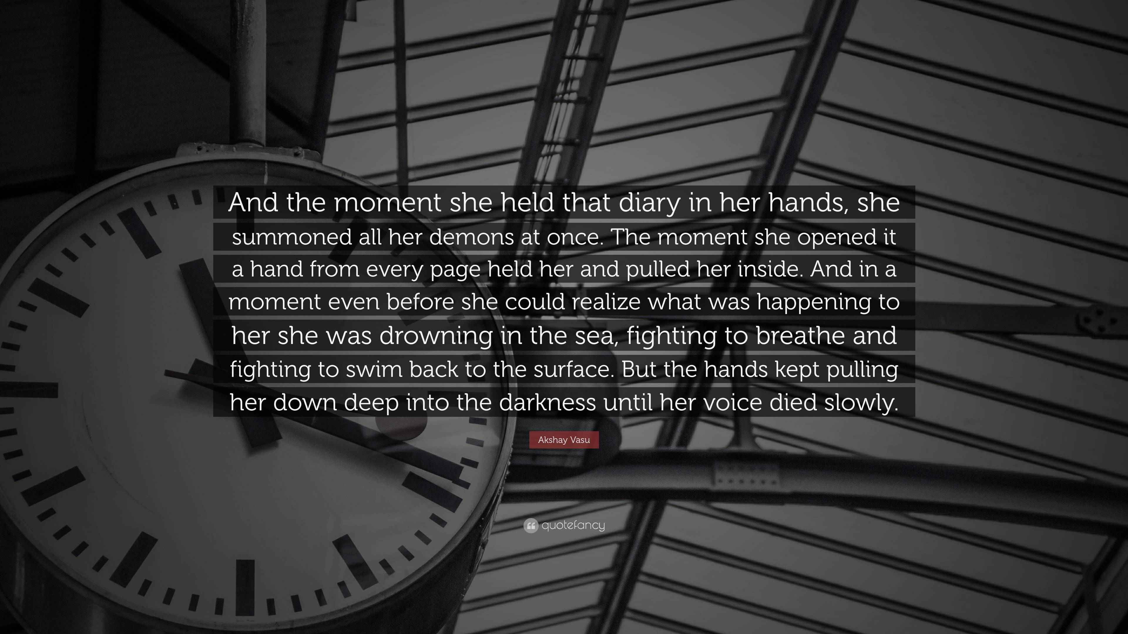 Akshay Vasu Quote: “And the moment she held that diary in her hands ...