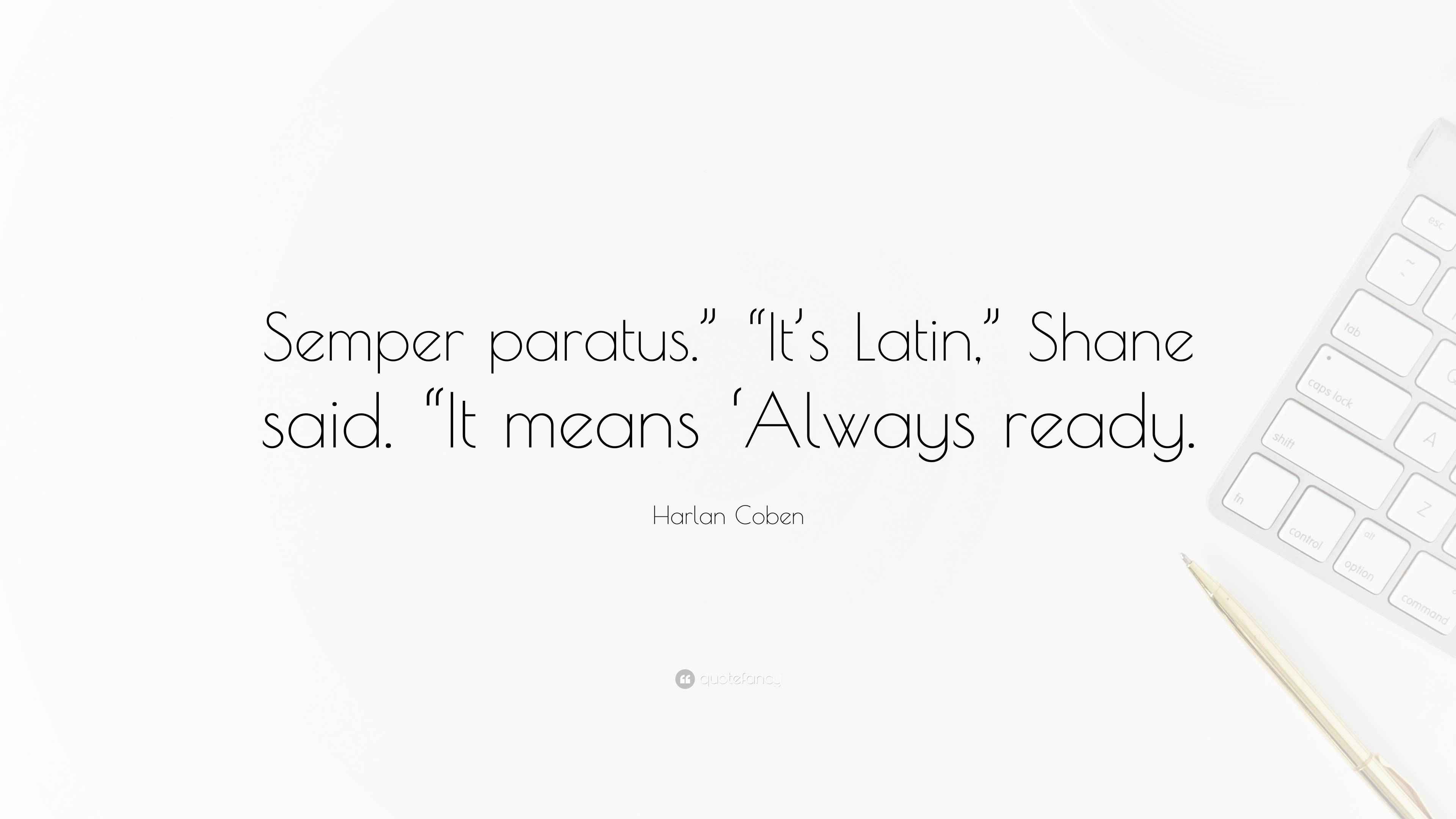 Harlan Coben Quote: “Semper paratus.” “It’s Latin,” Shane said. “It ...