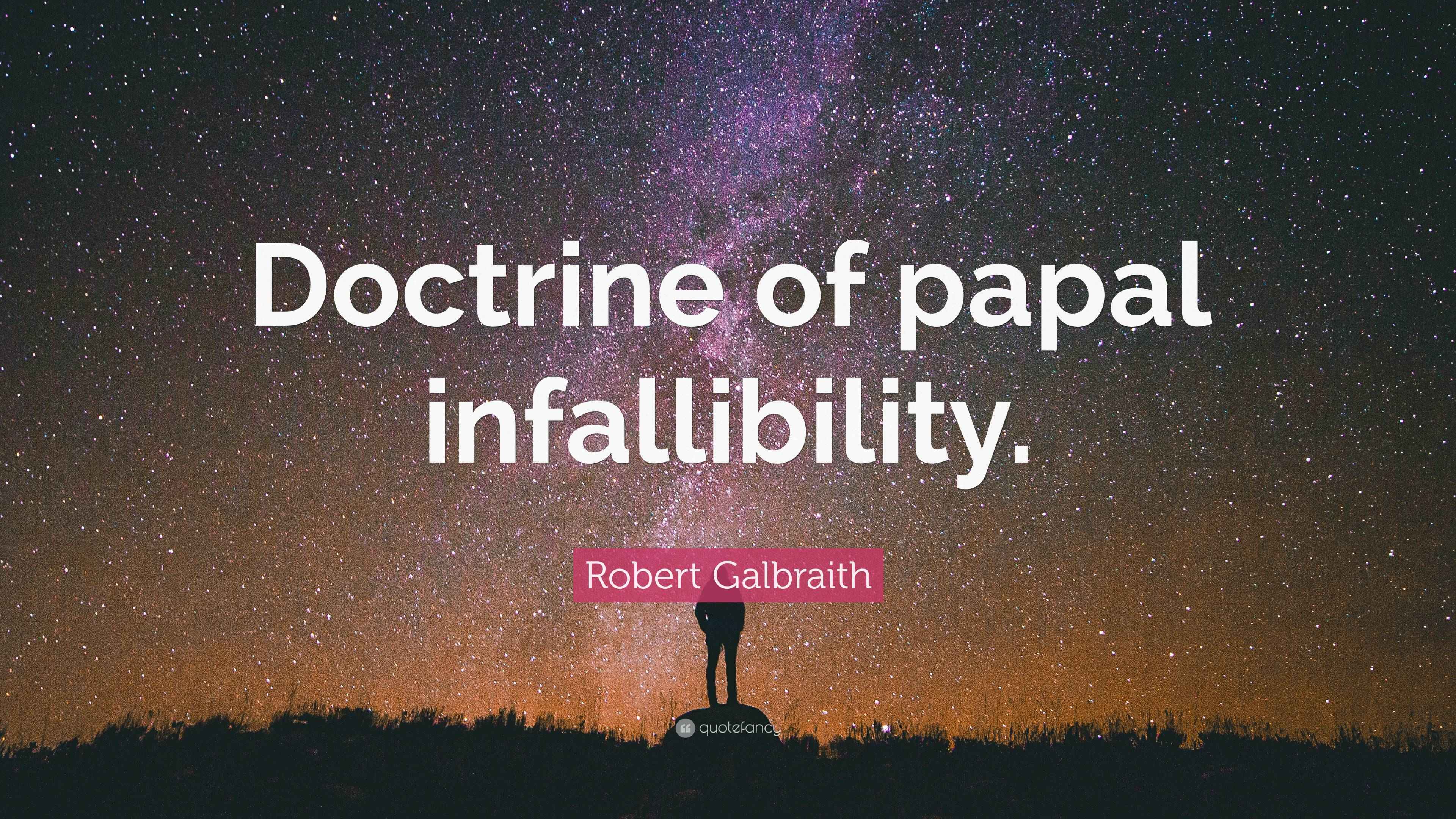 Robert Galbraith Quote: “Doctrine of papal infallibility.”