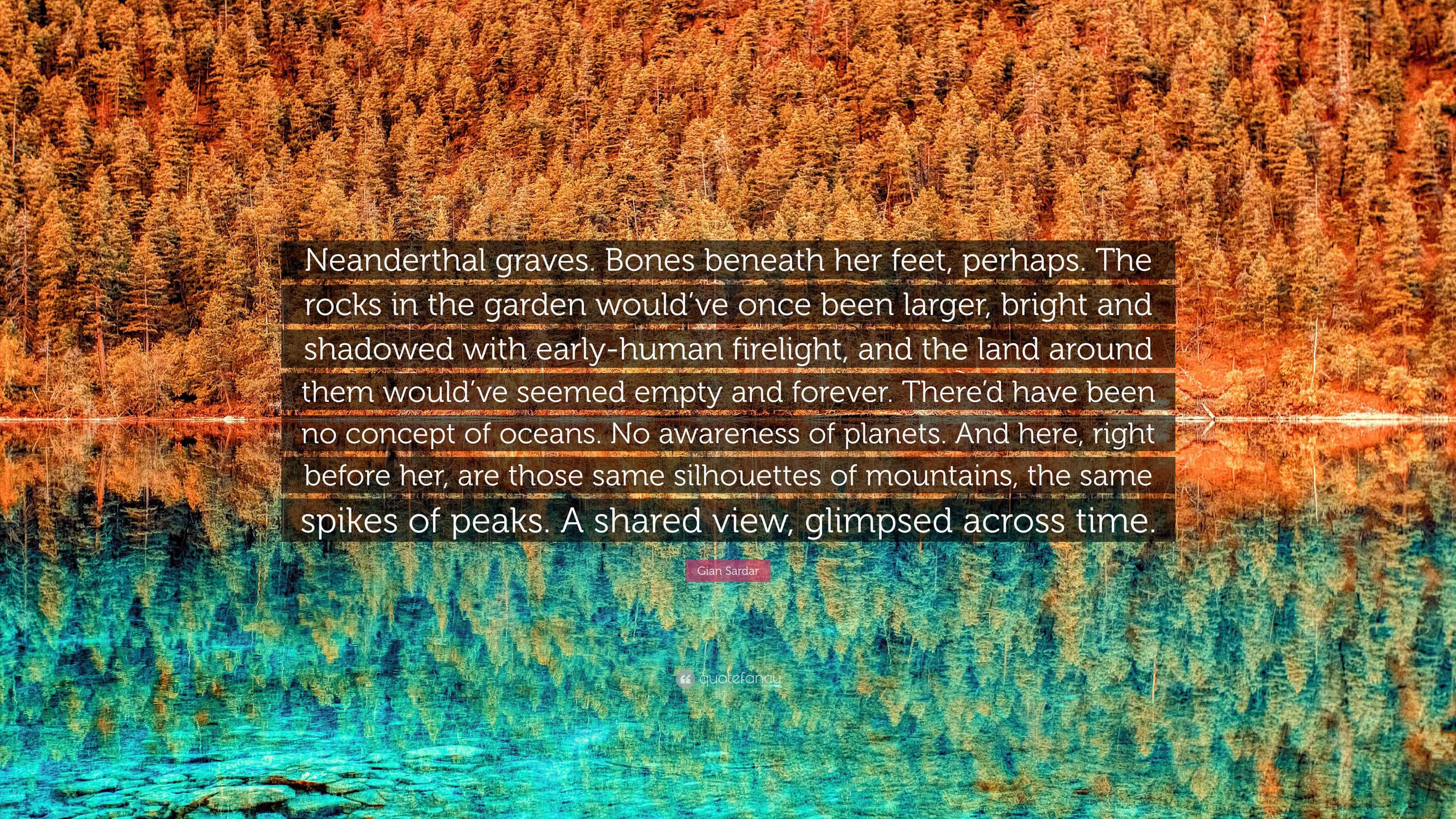 Gian Sardar Quote: “Neanderthal graves. Bones beneath her feet, perhaps ...