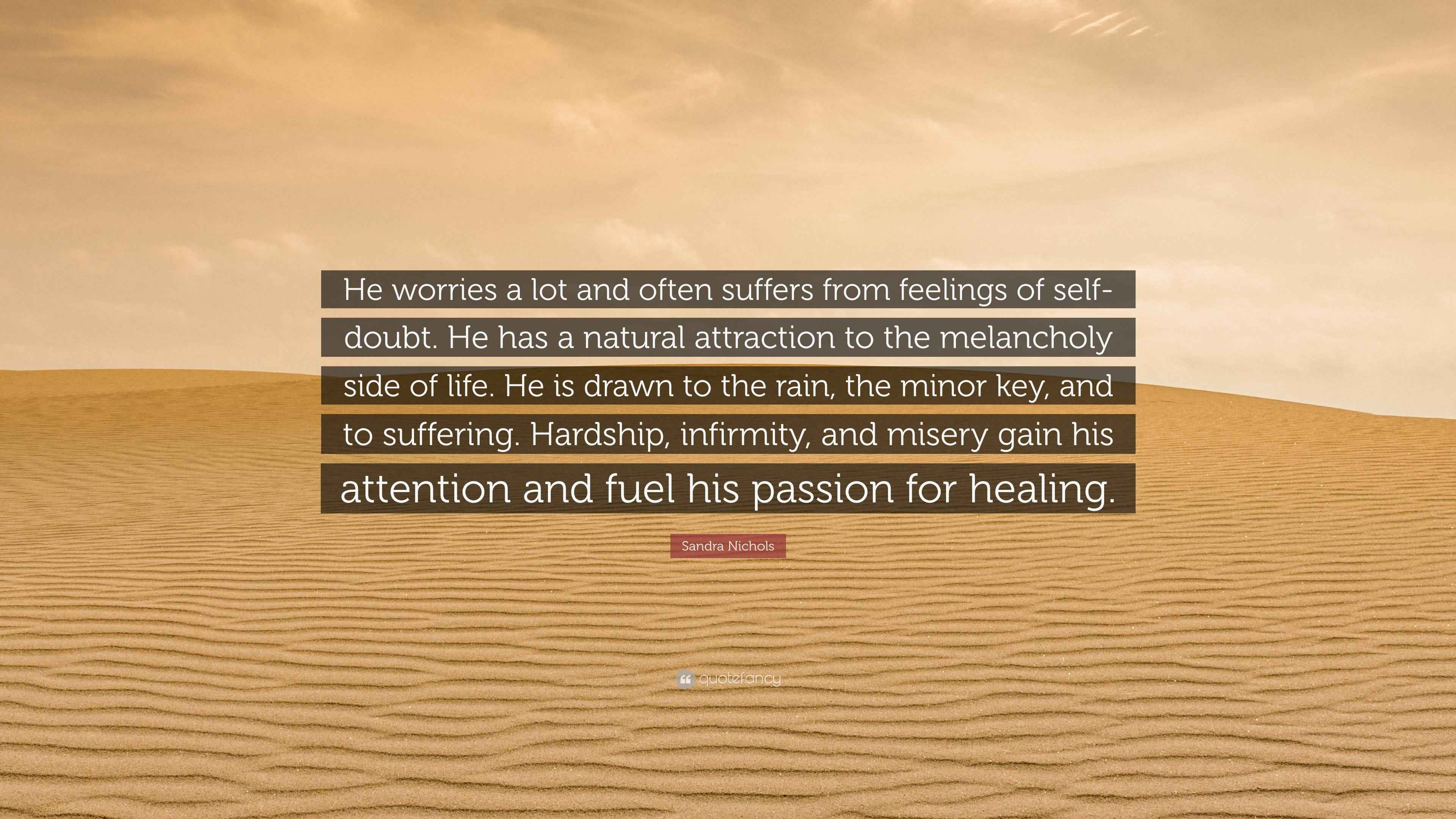 Sandra Nichols Quote: “He worries a lot and often suffers from feelings ...