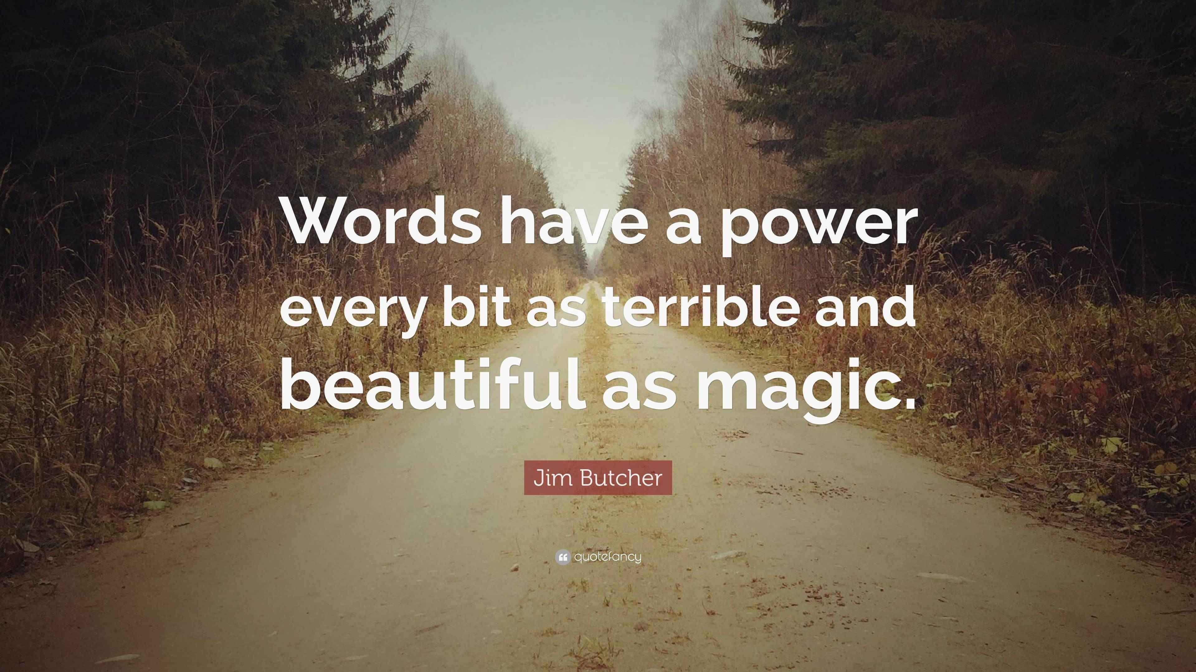 Jim Butcher Quote: “Words have a power every bit as terrible and ...