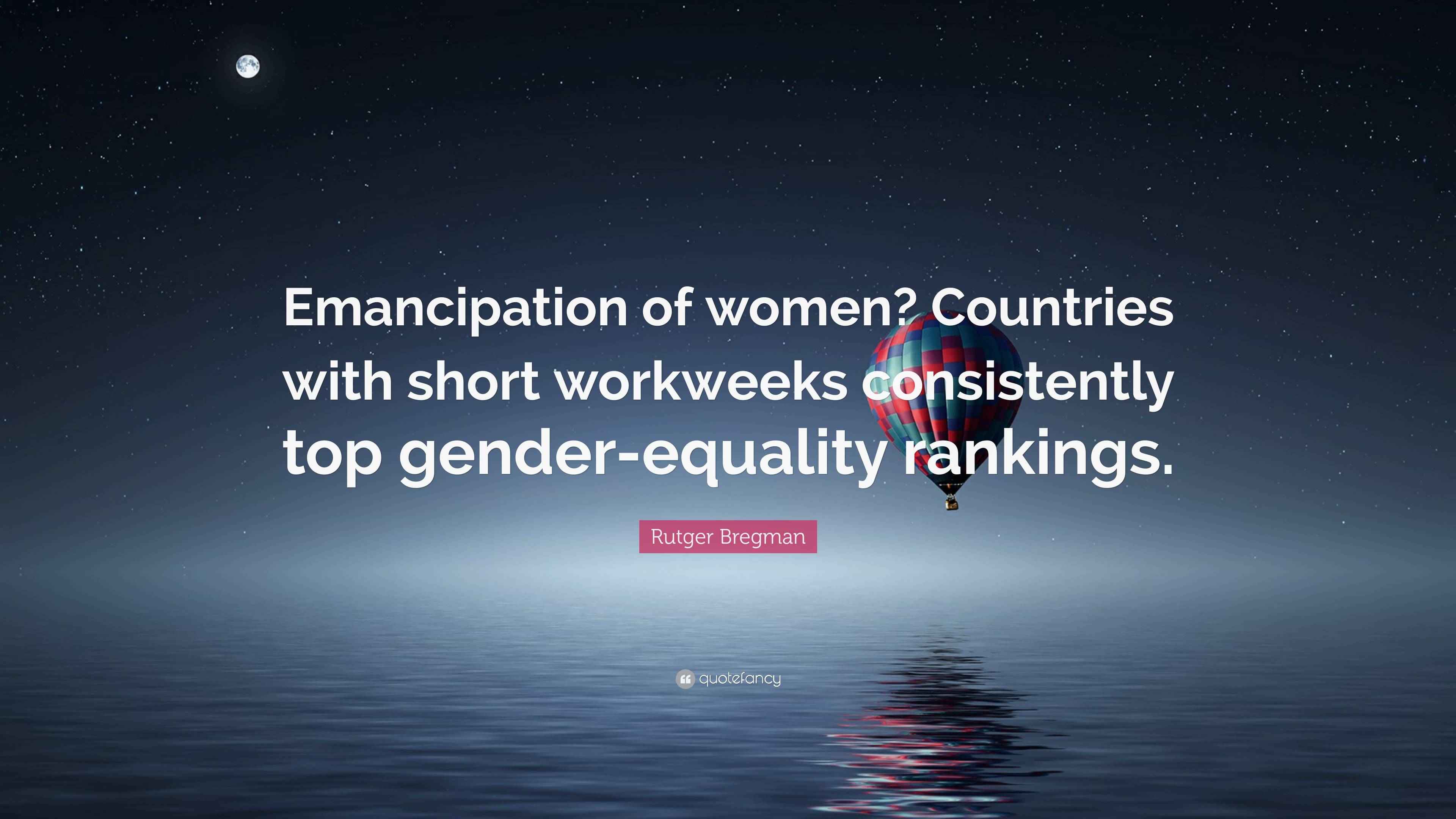 Rutger Bregman Quote: “Emancipation of women? Countries with short ...