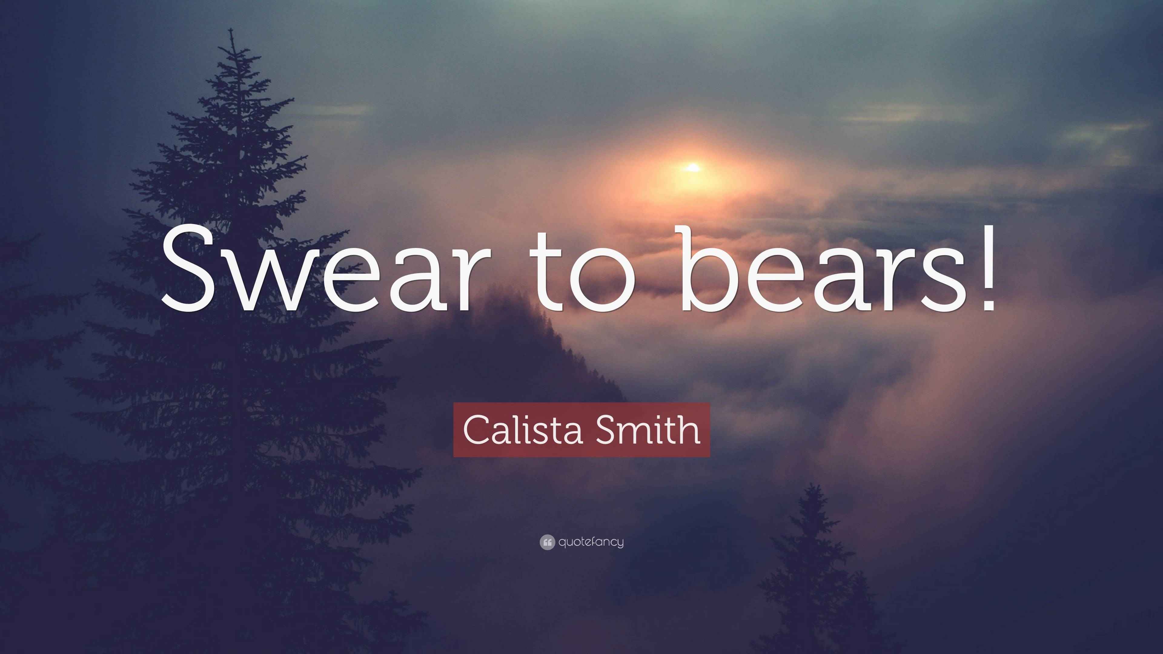Calista Smith Quote: “Swear to bears!”