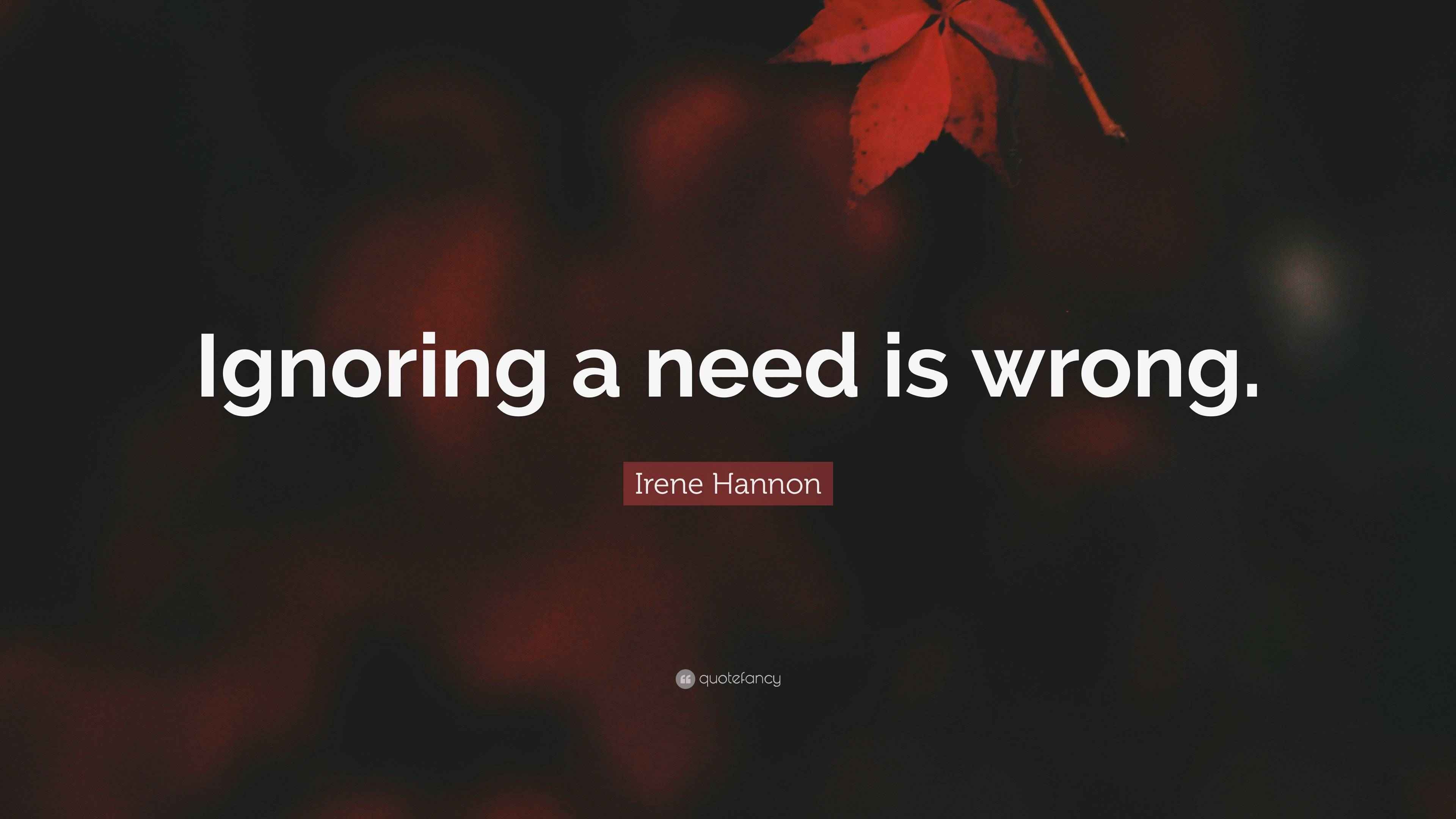 Irene Hannon Quote: “Ignoring a need is wrong.”