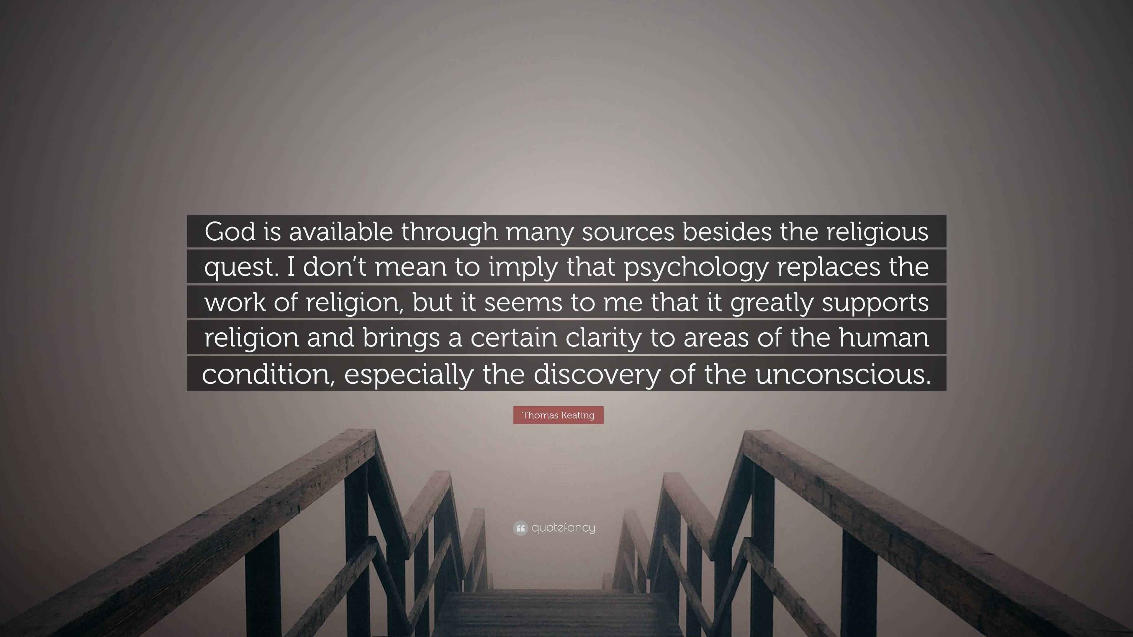 Thomas Keating Quote: “God is available through many sources besides ...