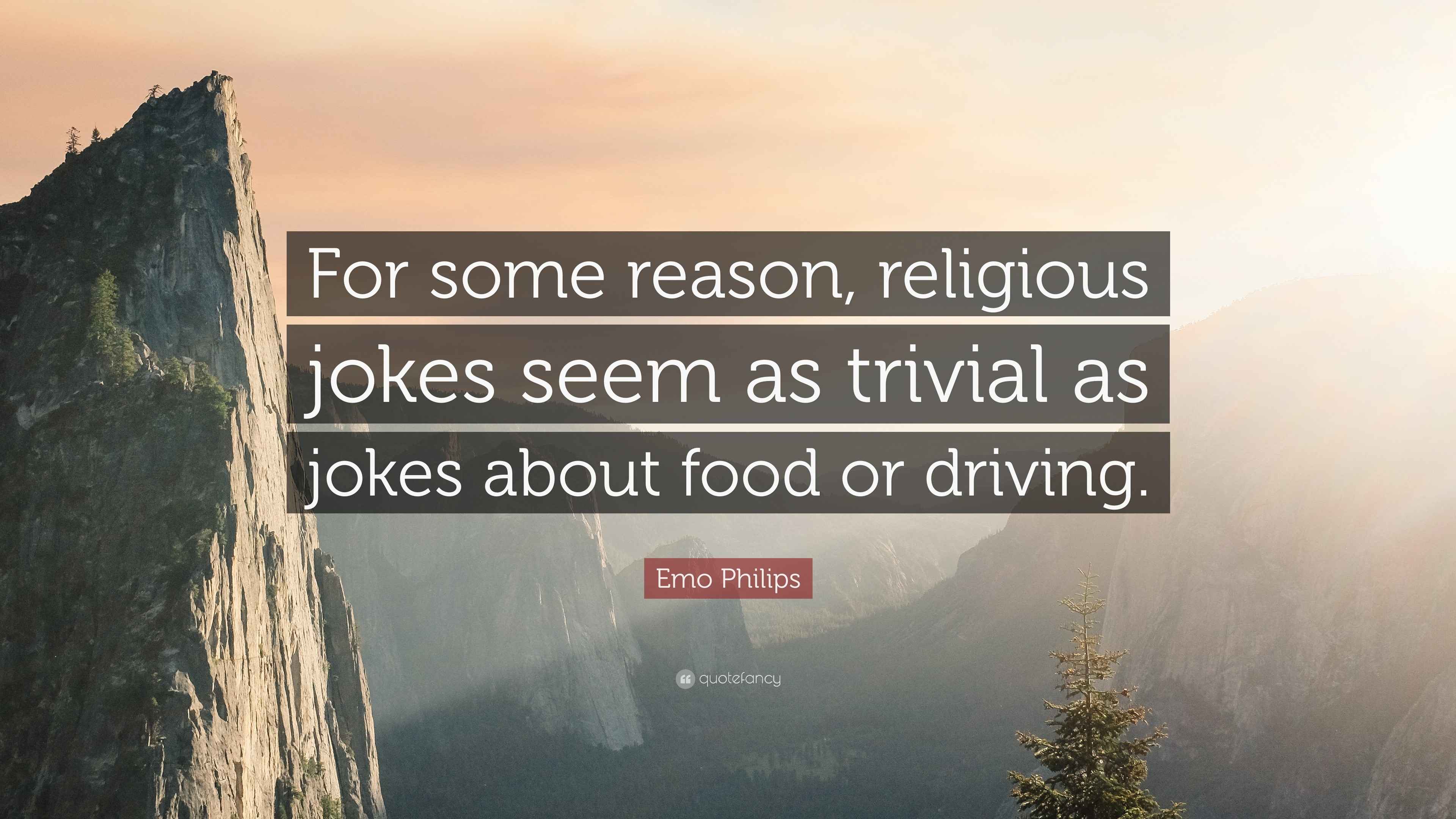Emo Philips Quote: “For some reason, religious jokes seem as trivial as ...