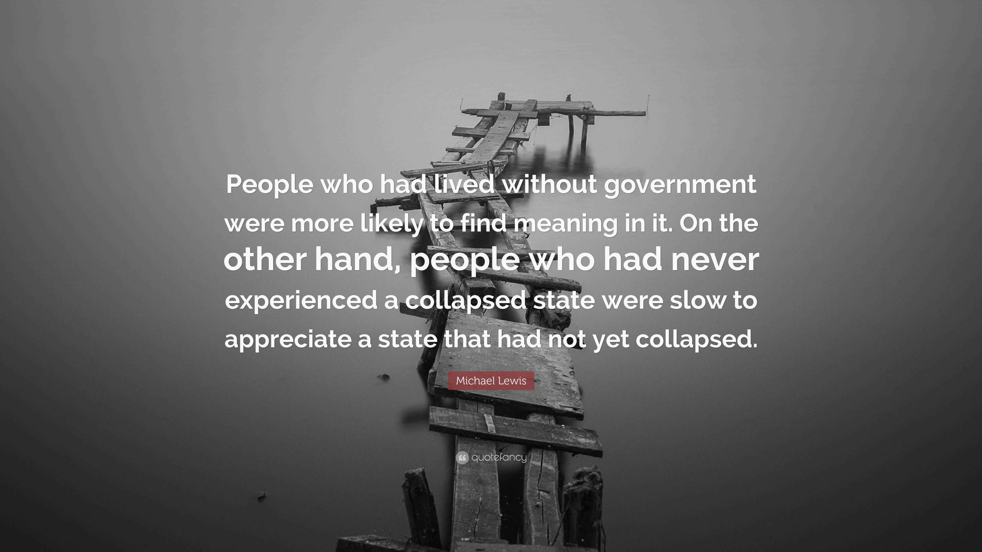 Michael Lewis Quote: “People who had lived without government were more ...