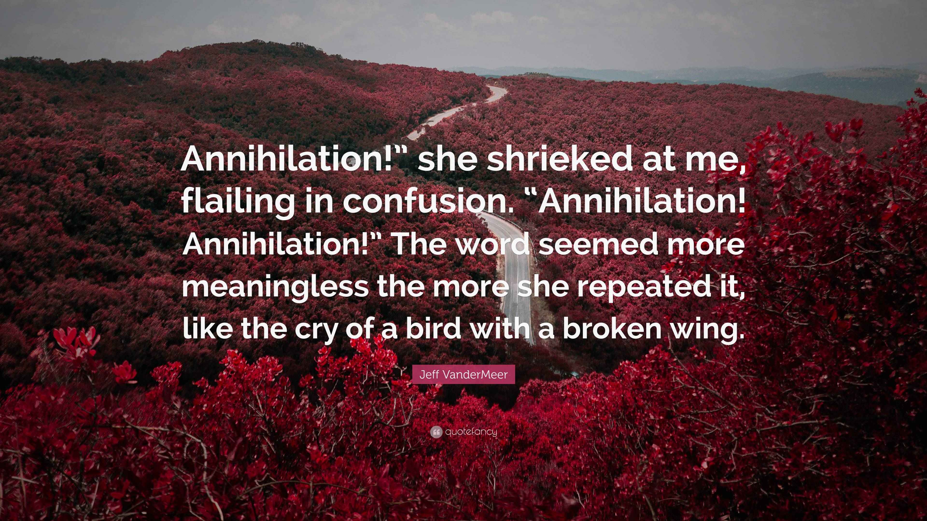 Jeff VanderMeer Quote: “Annihilation!” she shrieked at me, flailing in ...
