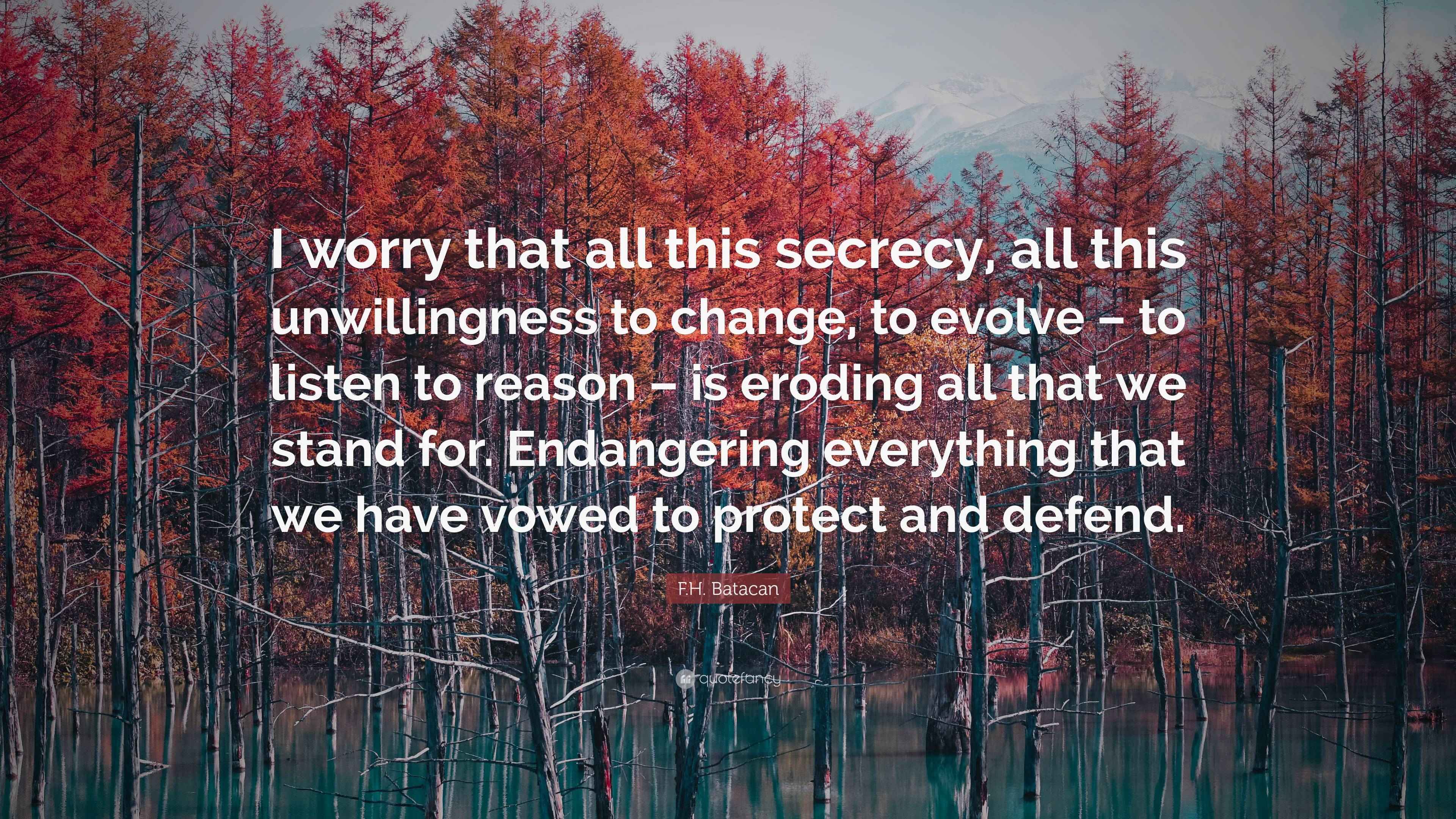 F.H. Batacan Quote: “I worry that all this secrecy, all this ...