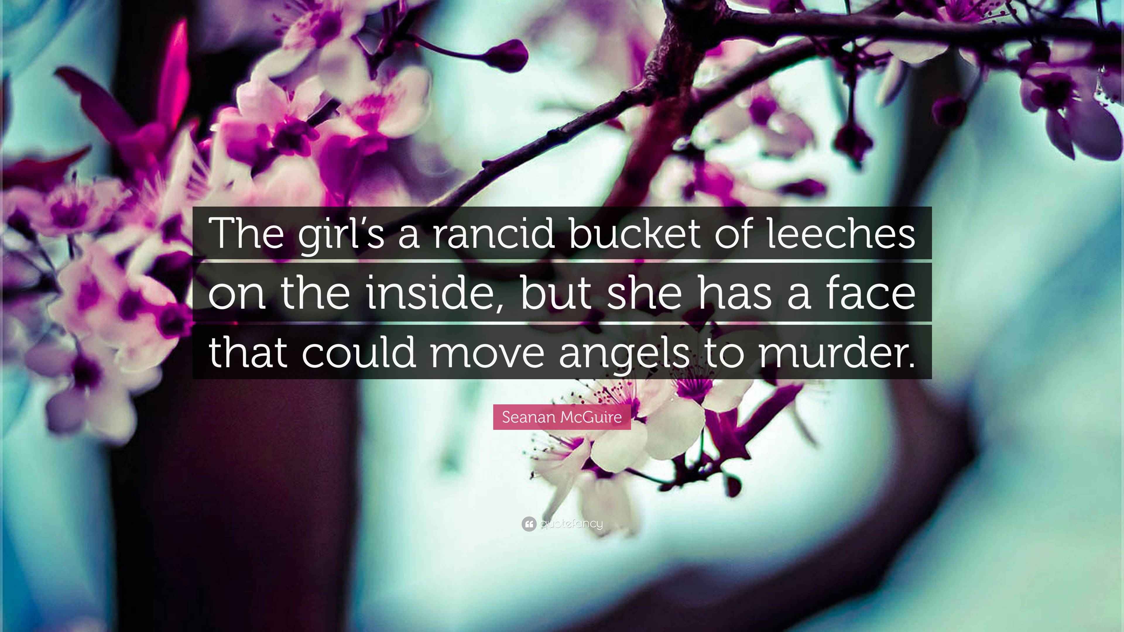 Seanan McGuire Quote: “The girl’s a rancid bucket of leeches on the ...