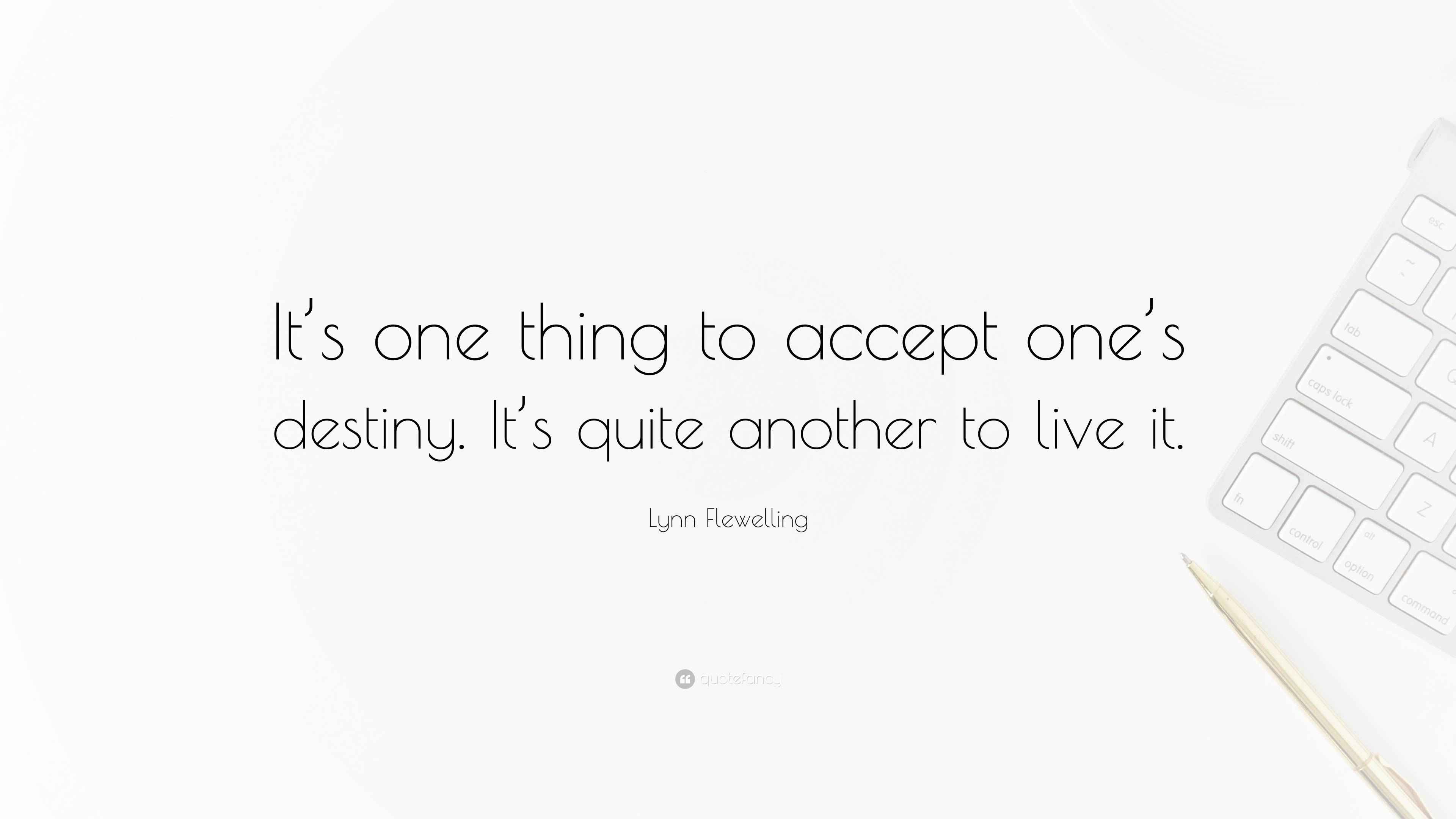 Lynn Flewelling Quote: “It’s one thing to accept one’s destiny. It’s ...