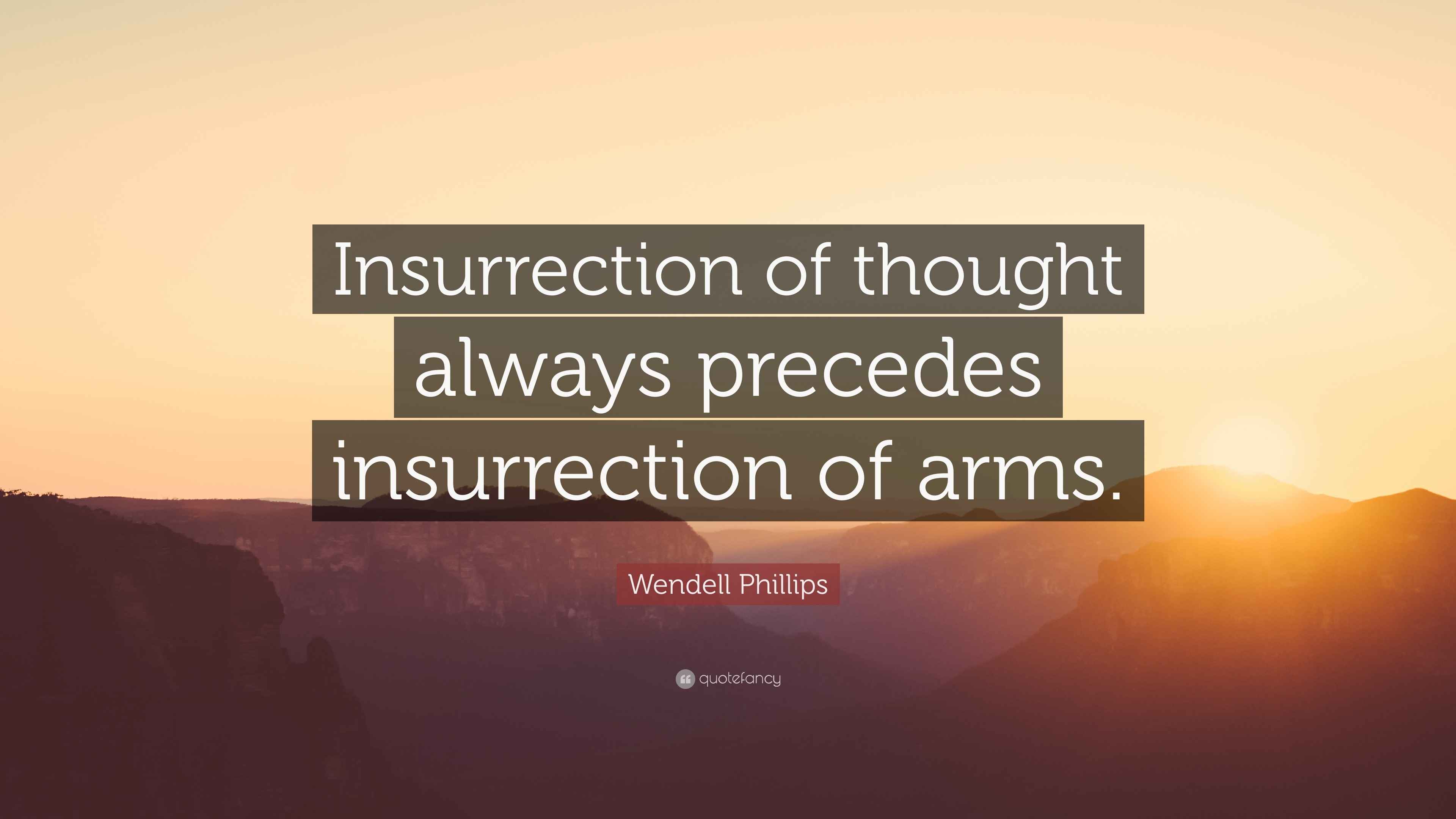 Wendell Phillips Quote: “Insurrection of thought always precedes ...
