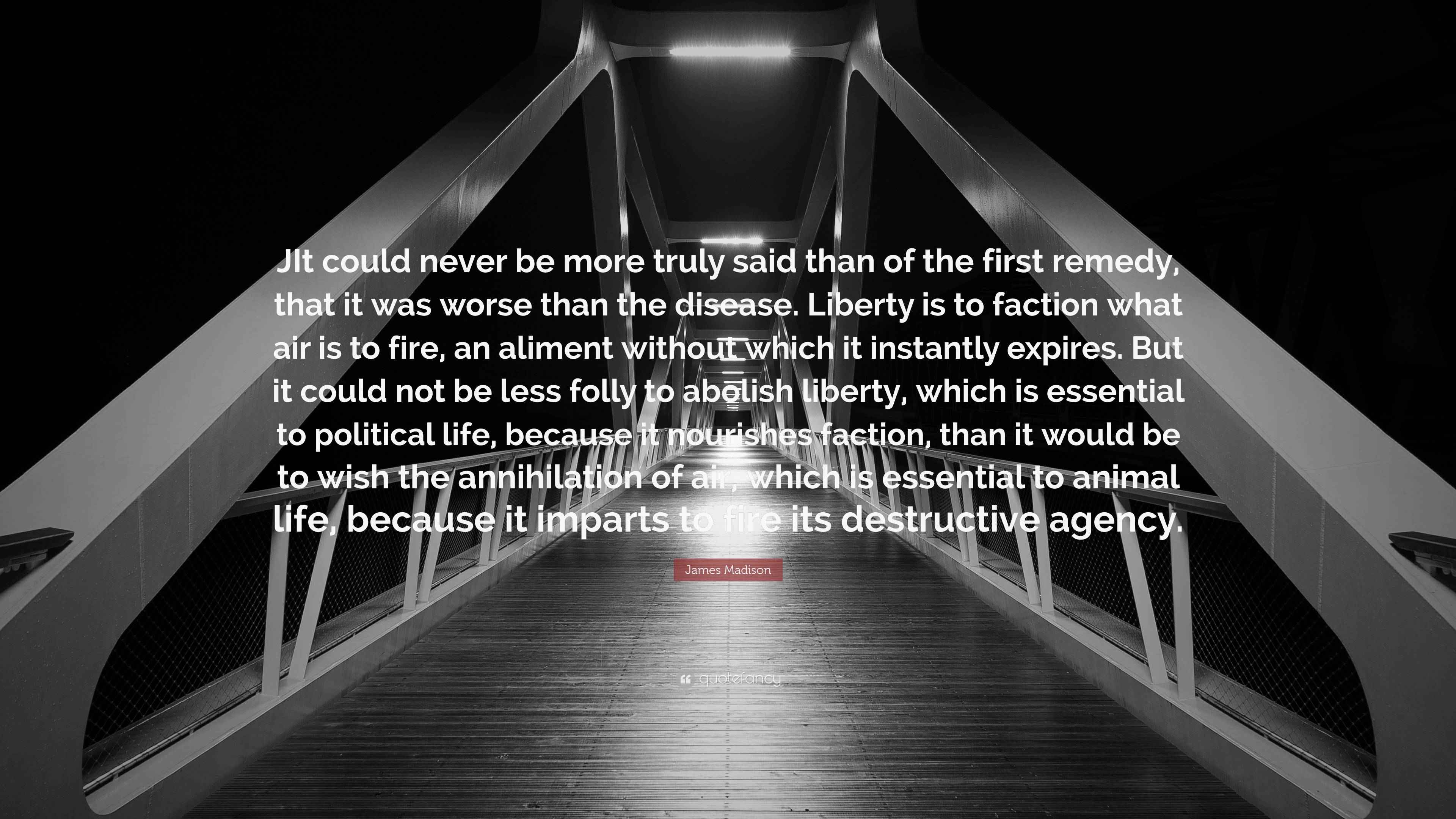 James Madison Quote: “JIt could never be more truly said than of the ...