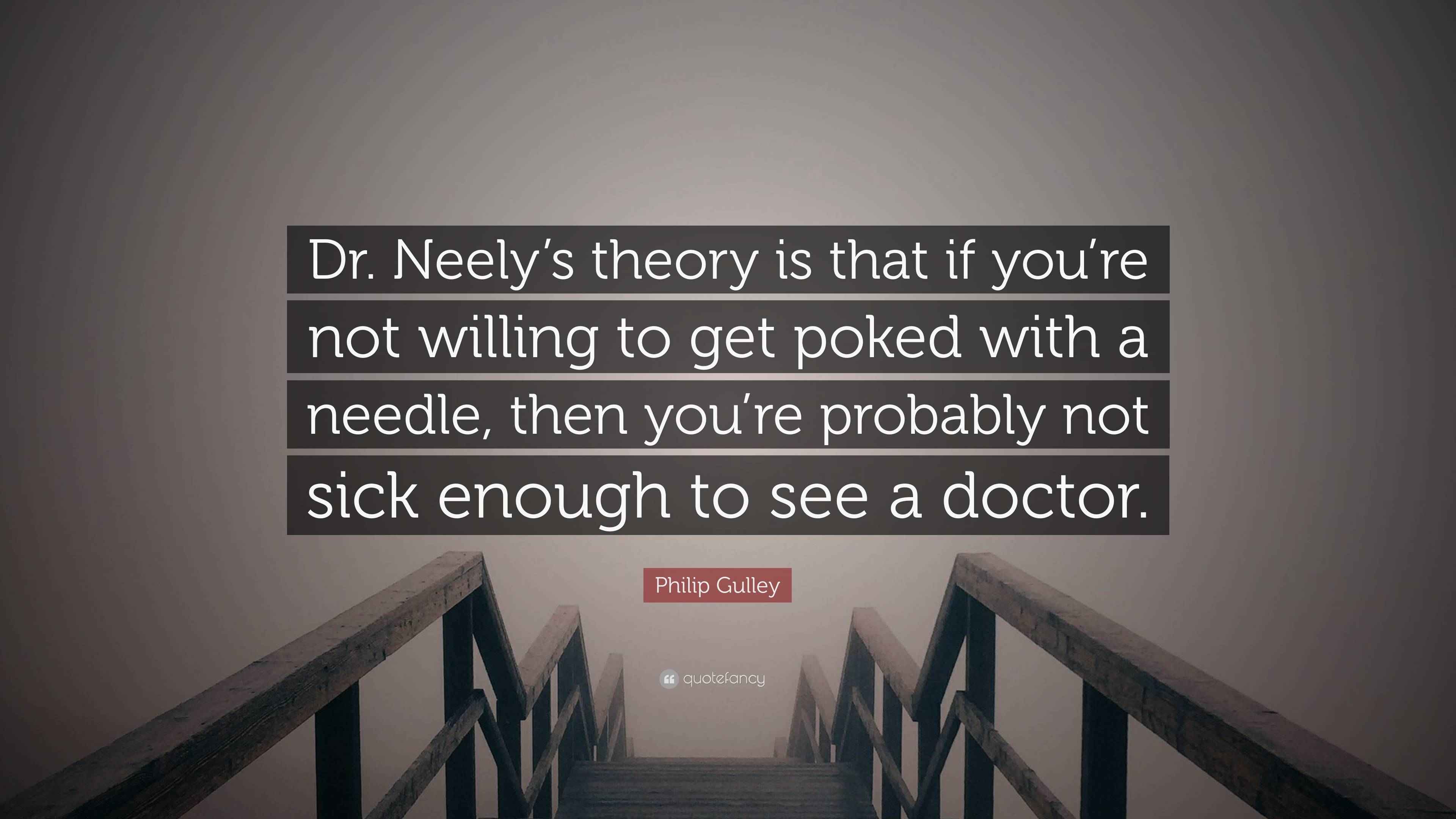 Philip Gulley Quote: “Dr. Neely’s theory is that if you’re not willing ...