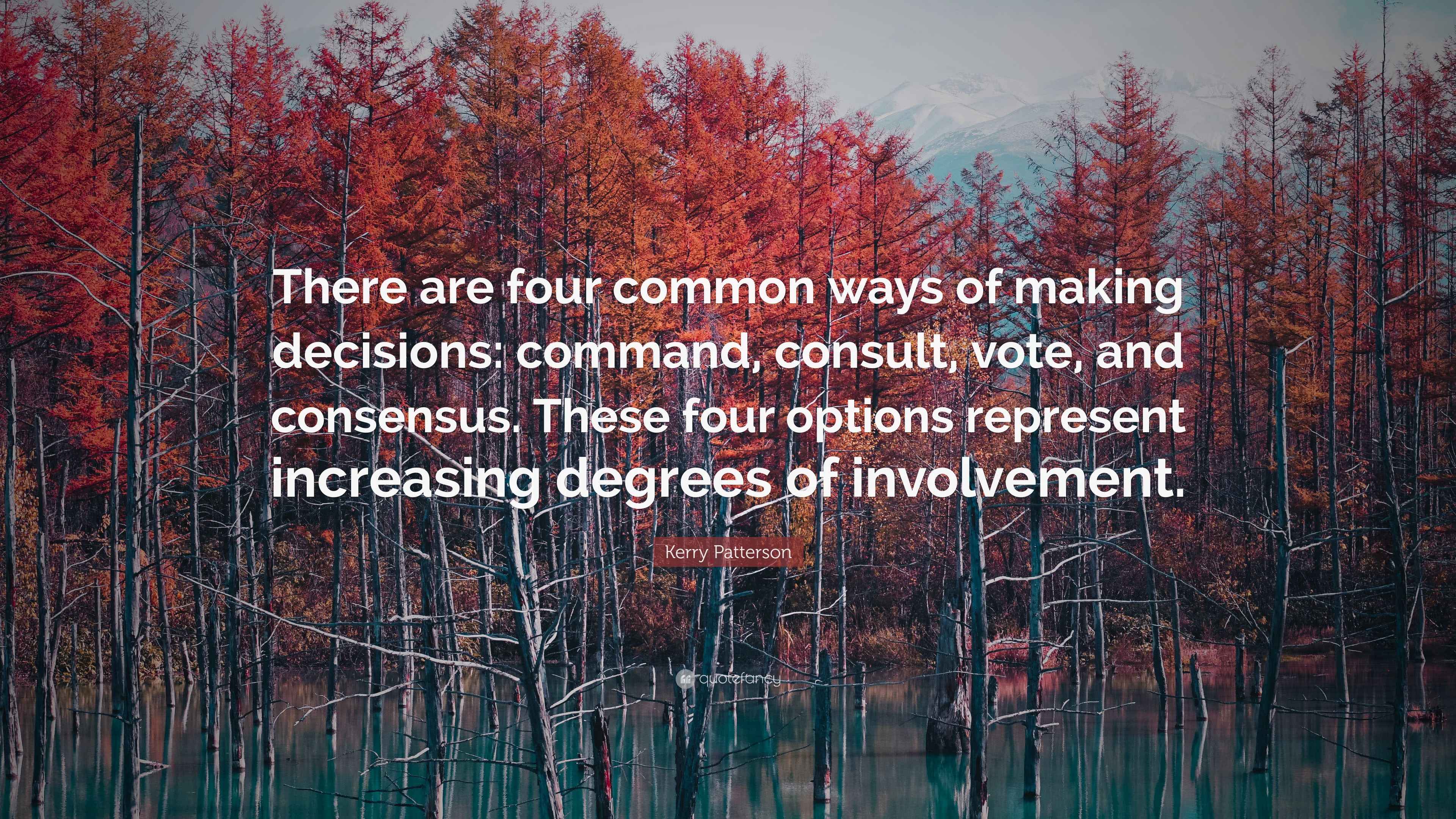 Kerry Patterson Quote: “There are four common ways of making decisions ...