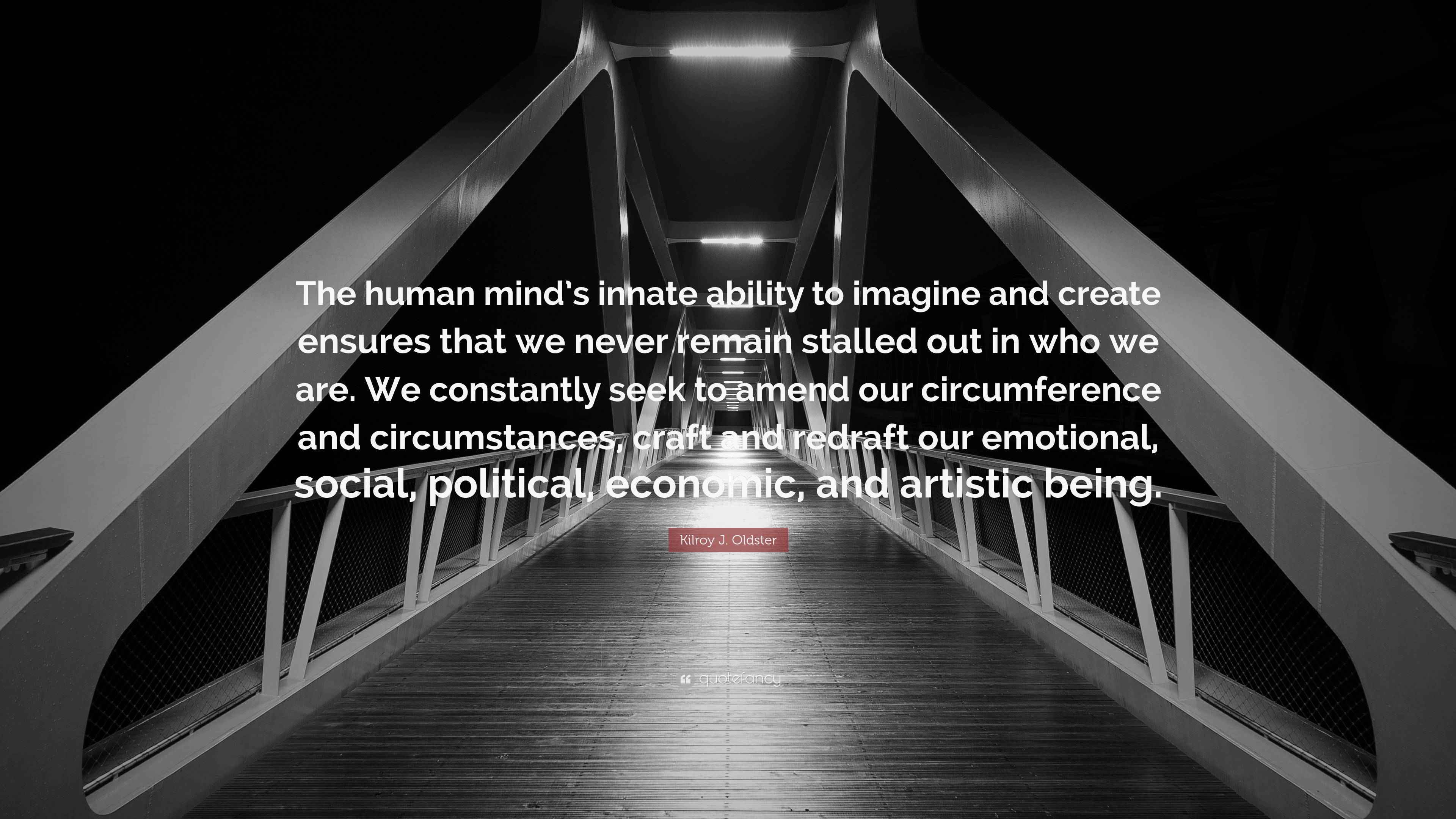 Kilroy J. Oldster Quote: “The human mind’s innate ability to imagine ...