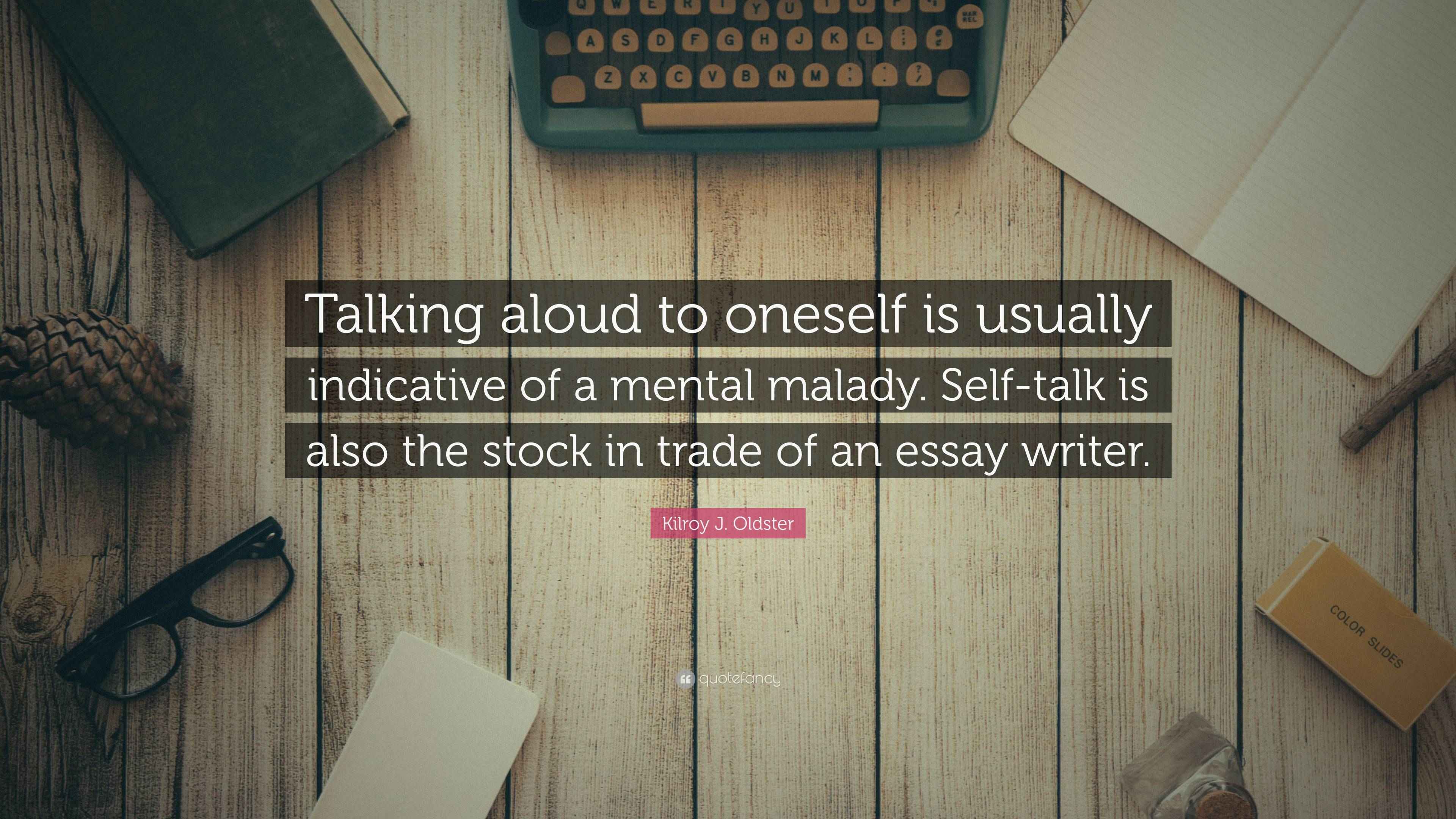 Kilroy J. Oldster Quote: “Talking aloud to oneself is usually ...