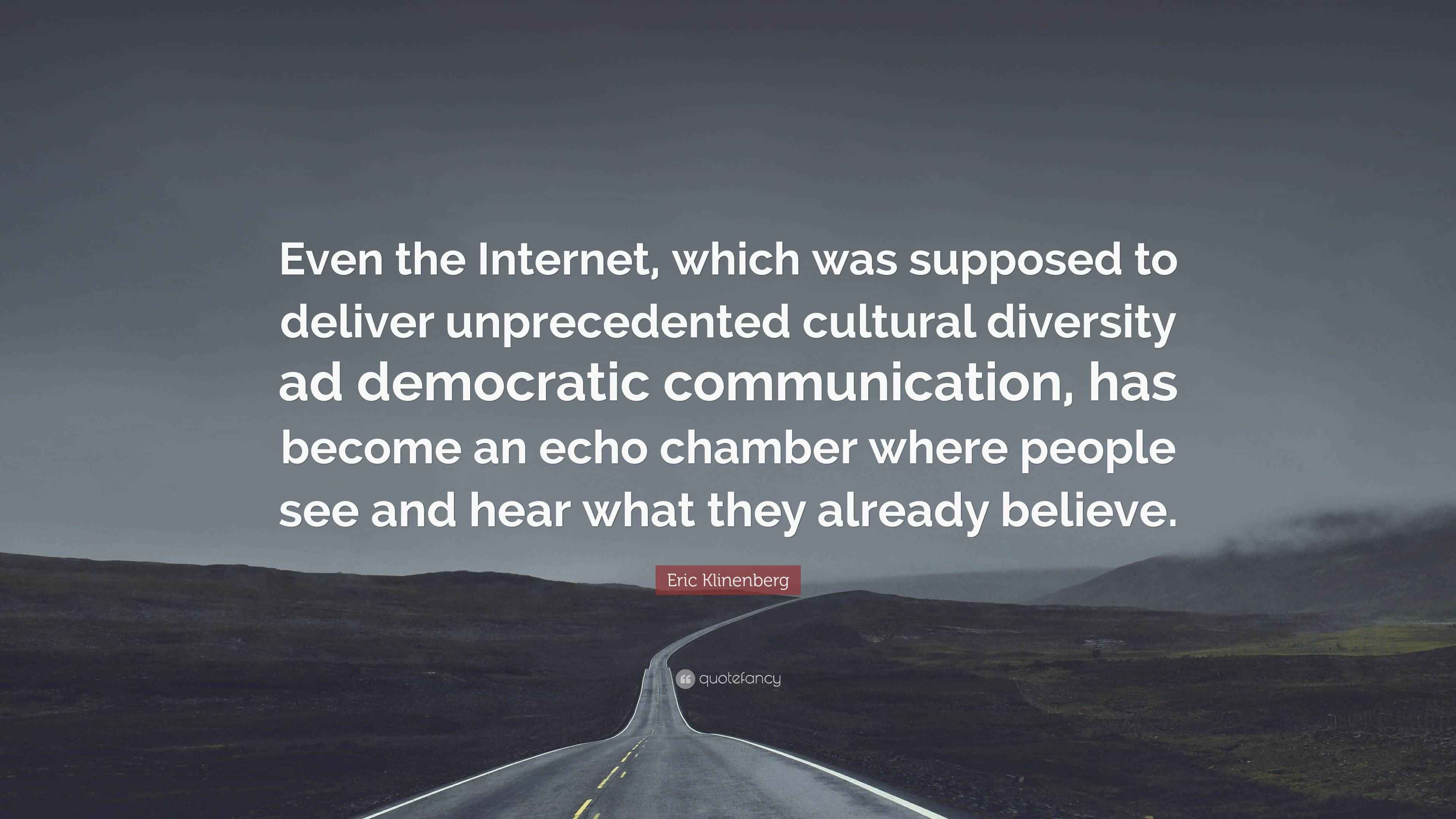 Eric Klinenberg Quote: “Even the Internet, which was supposed to ...