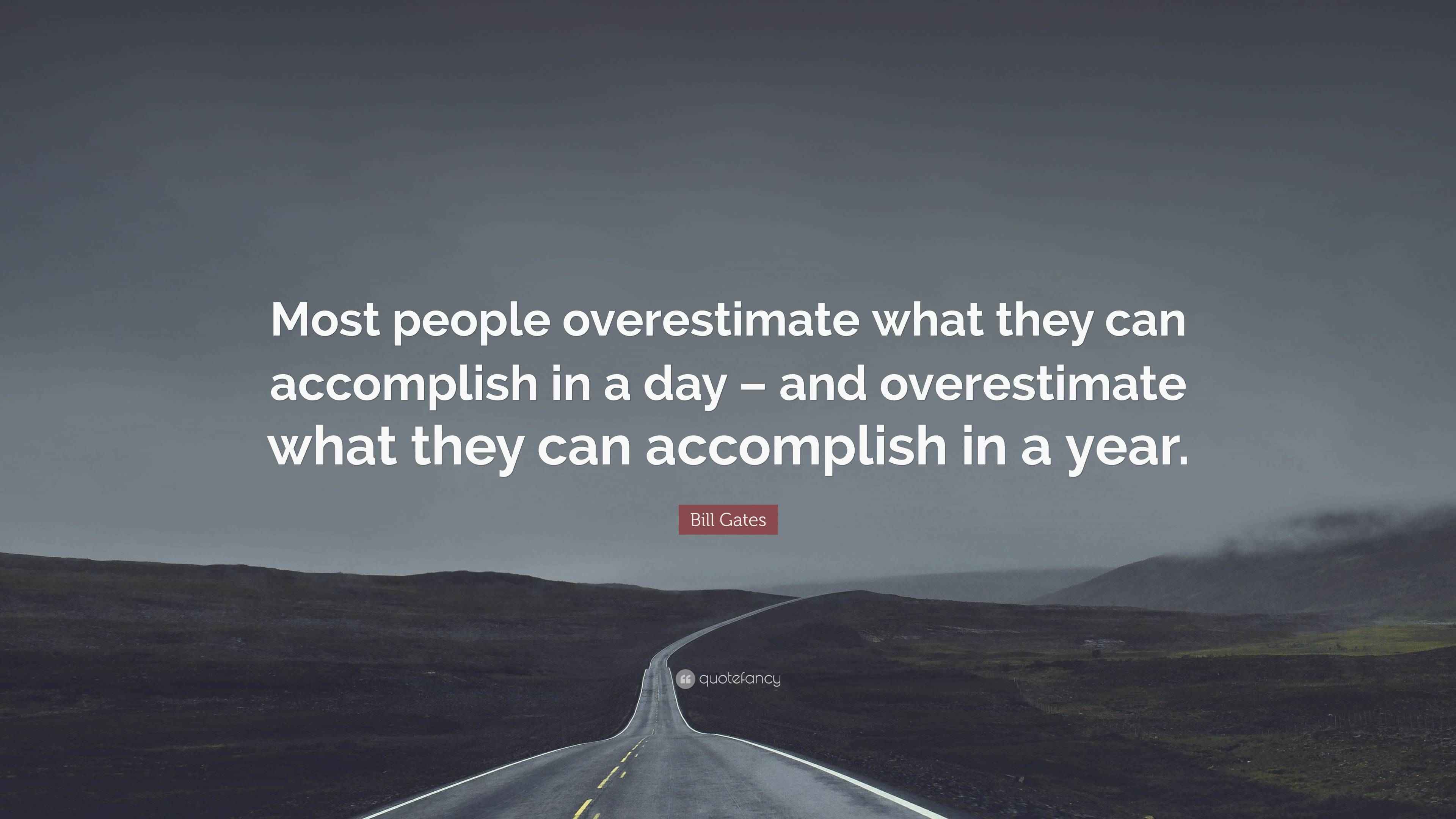 Bill Gates Quote: “Most people overestimate what they can accomplish in ...