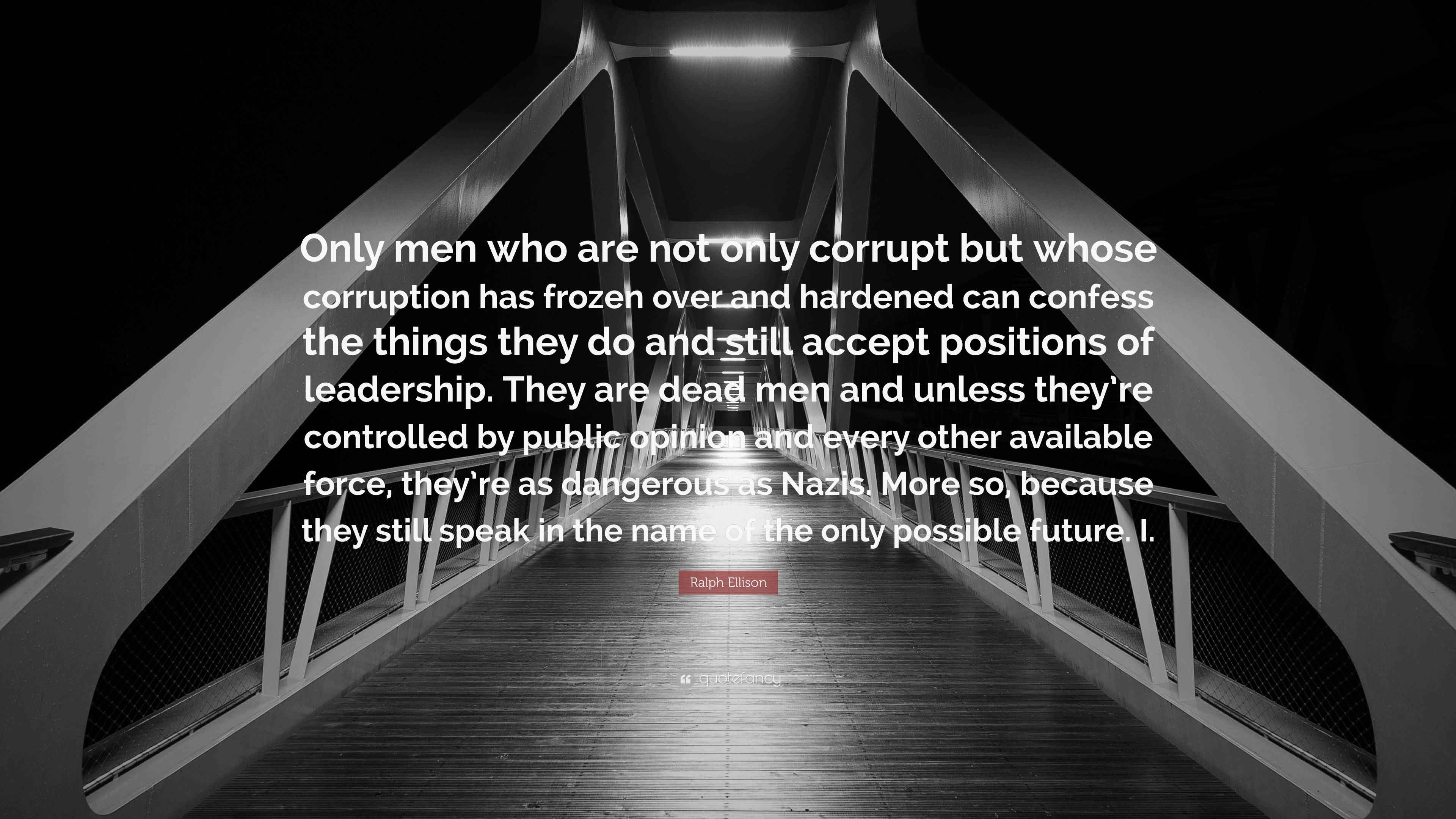 Ralph Ellison Quote: “Only men who are not only corrupt but whose ...
