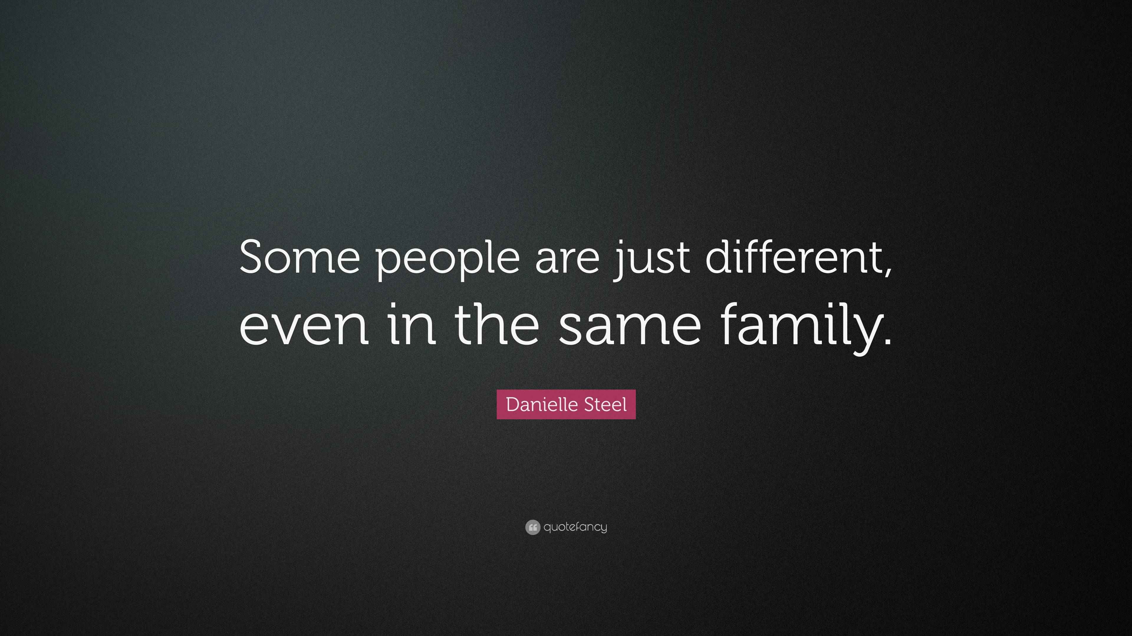 Danielle Steel Quote: “Some people are just different, even in the same ...