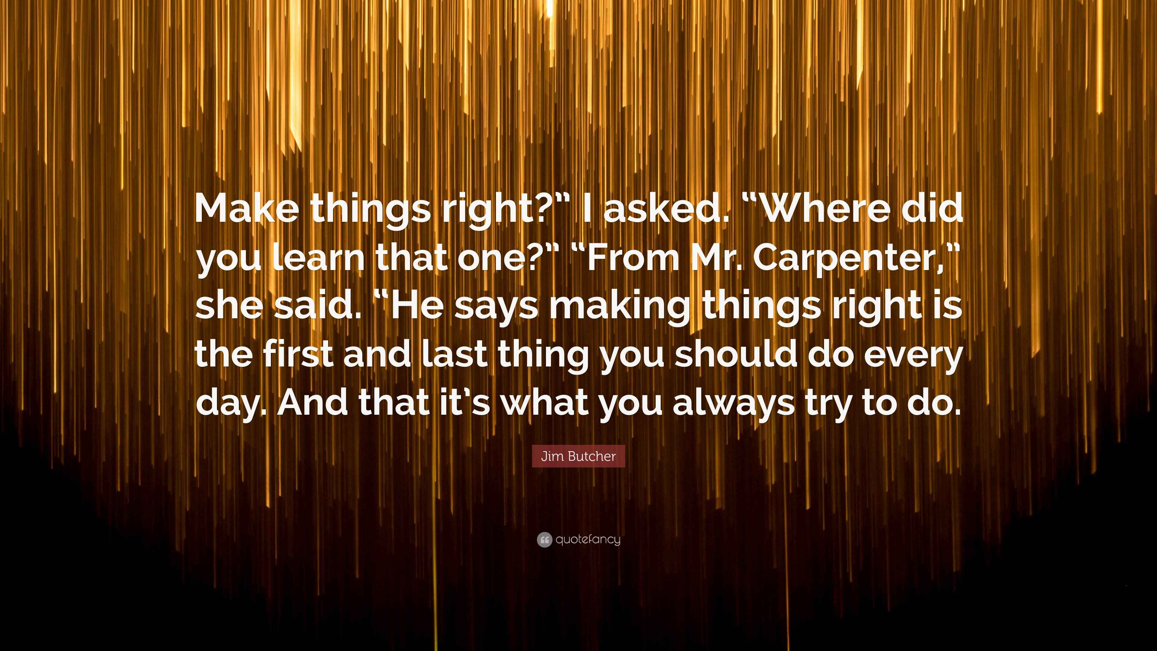 Jim Butcher Quote: “Make things right?” I asked. “Where did you learn ...