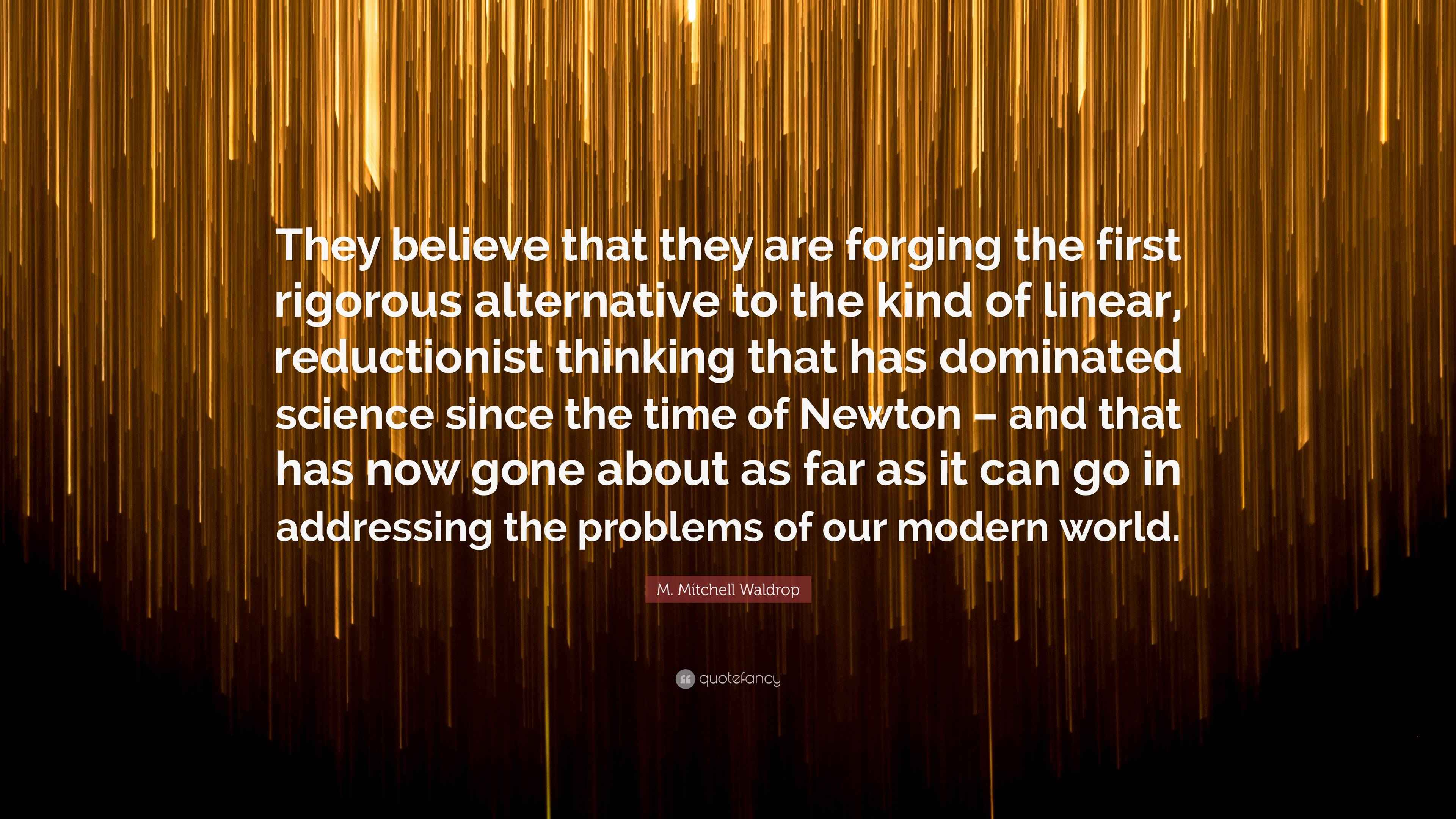 M. Mitchell Waldrop Quote: “They believe that they are forging the ...