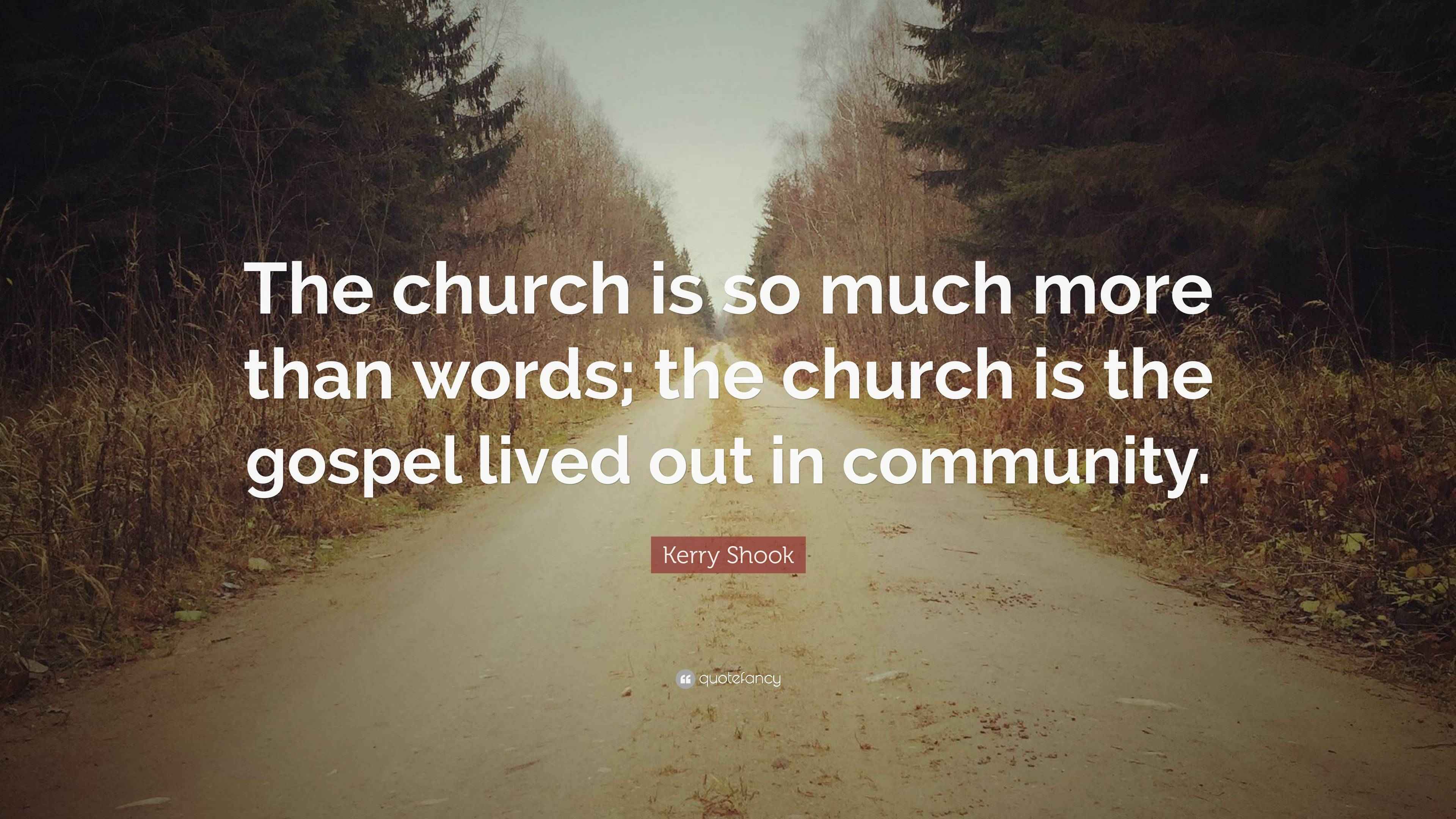 Kerry Shook Quote: “The church is so much more than words; the church ...