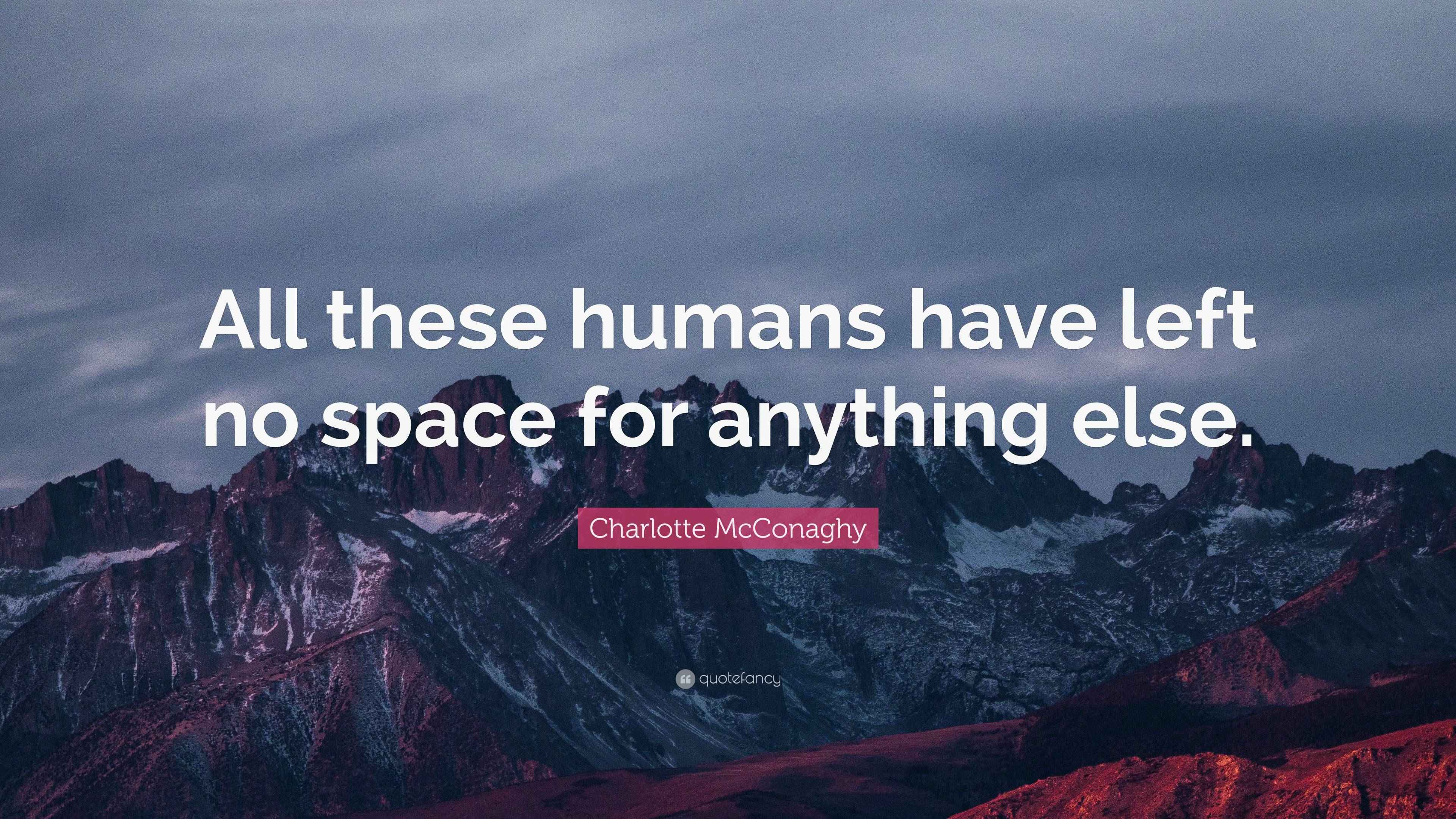 Charlotte McConaghy Quote: “All these humans have left no space for ...