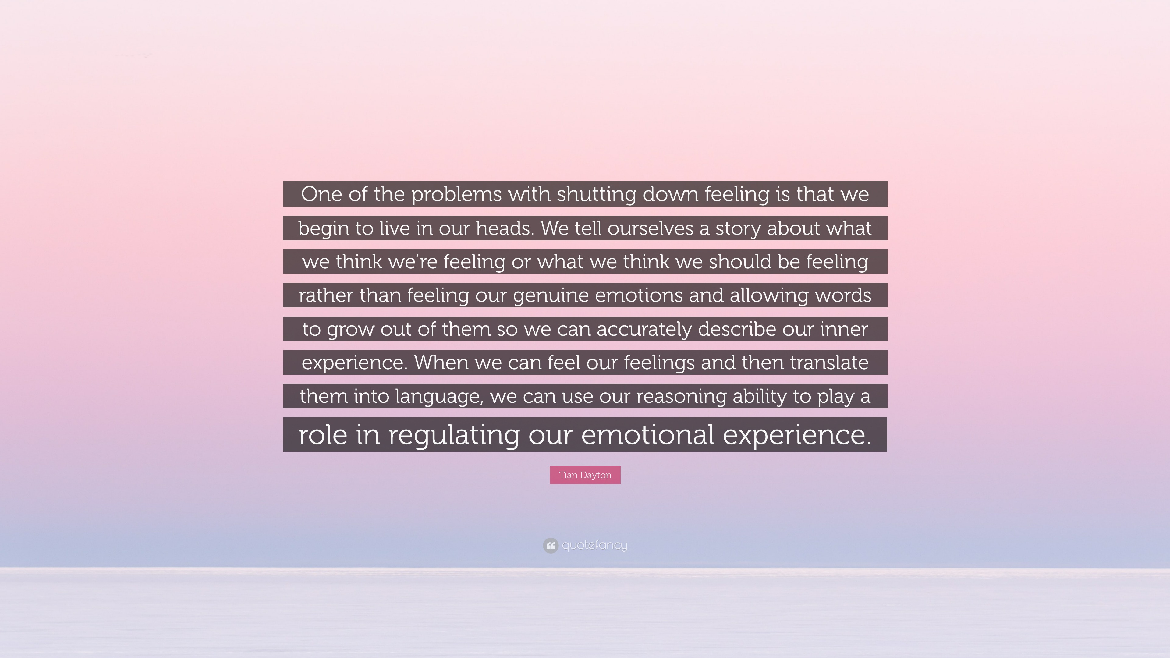 Tian Dayton Quote: “One of the problems with shutting down feeling is ...