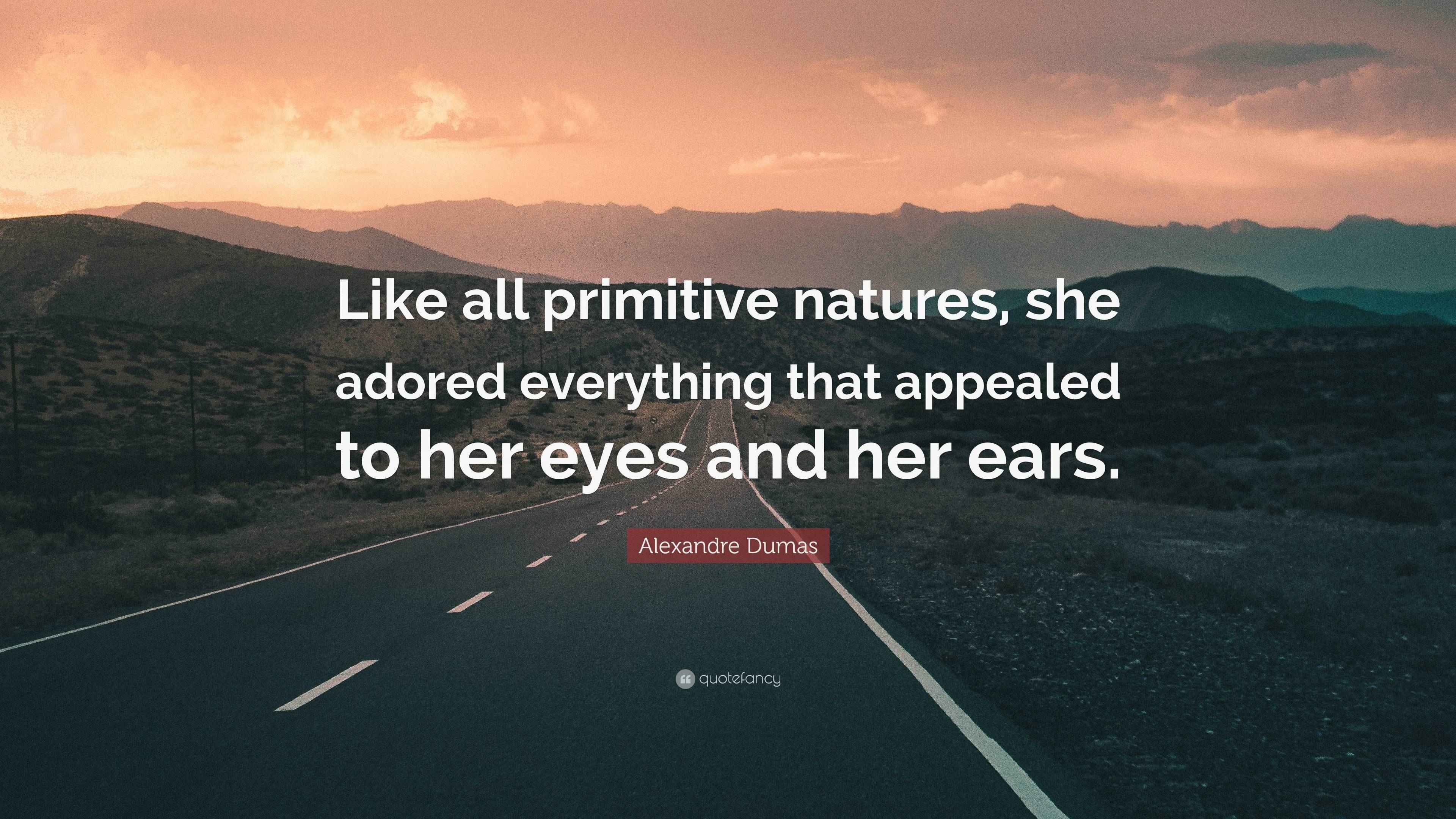 Alexandre Dumas Quote: “Like all primitive natures, she adored ...