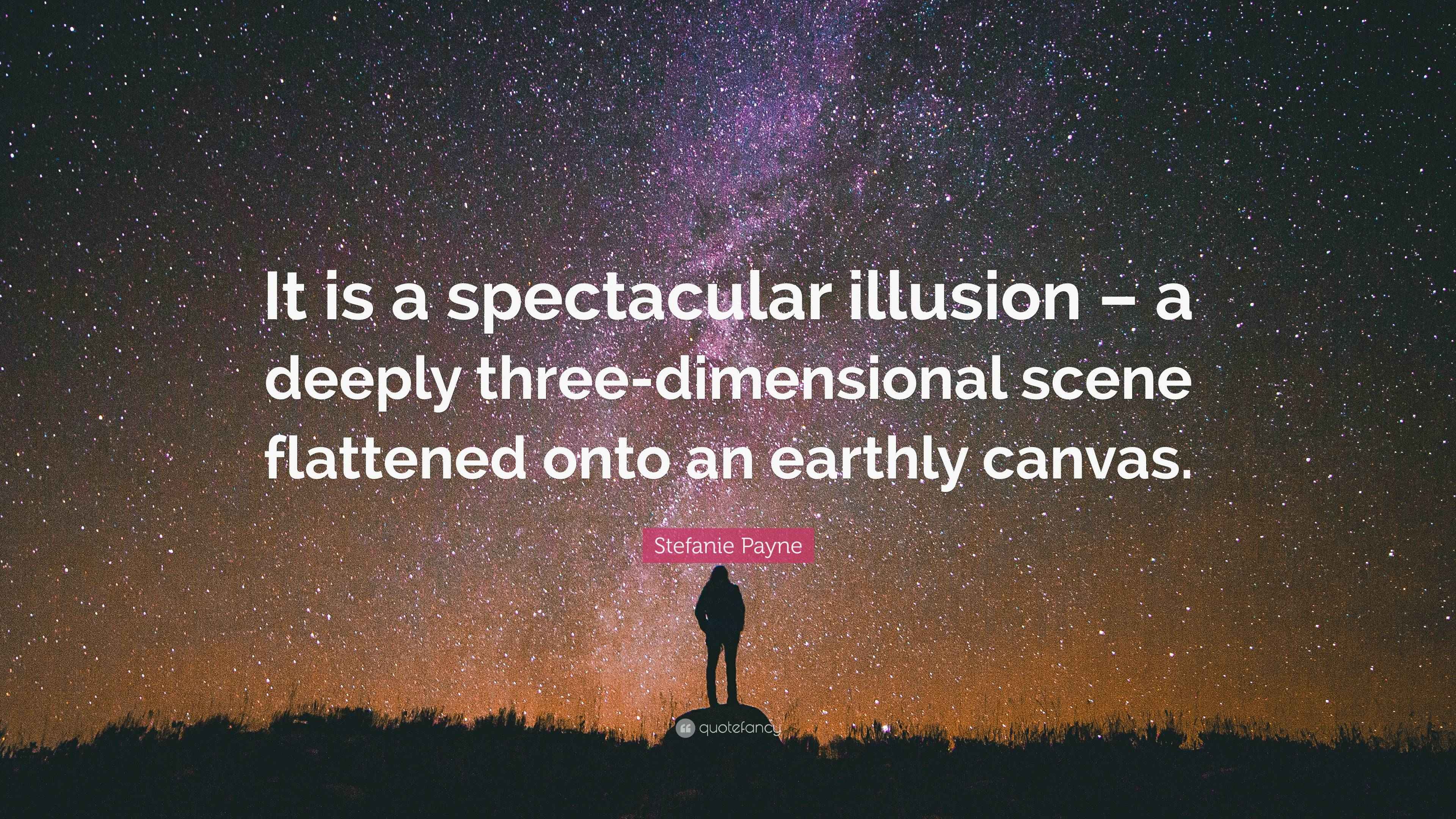 Stefanie Payne Quote: “It is a spectacular illusion – a deeply three ...