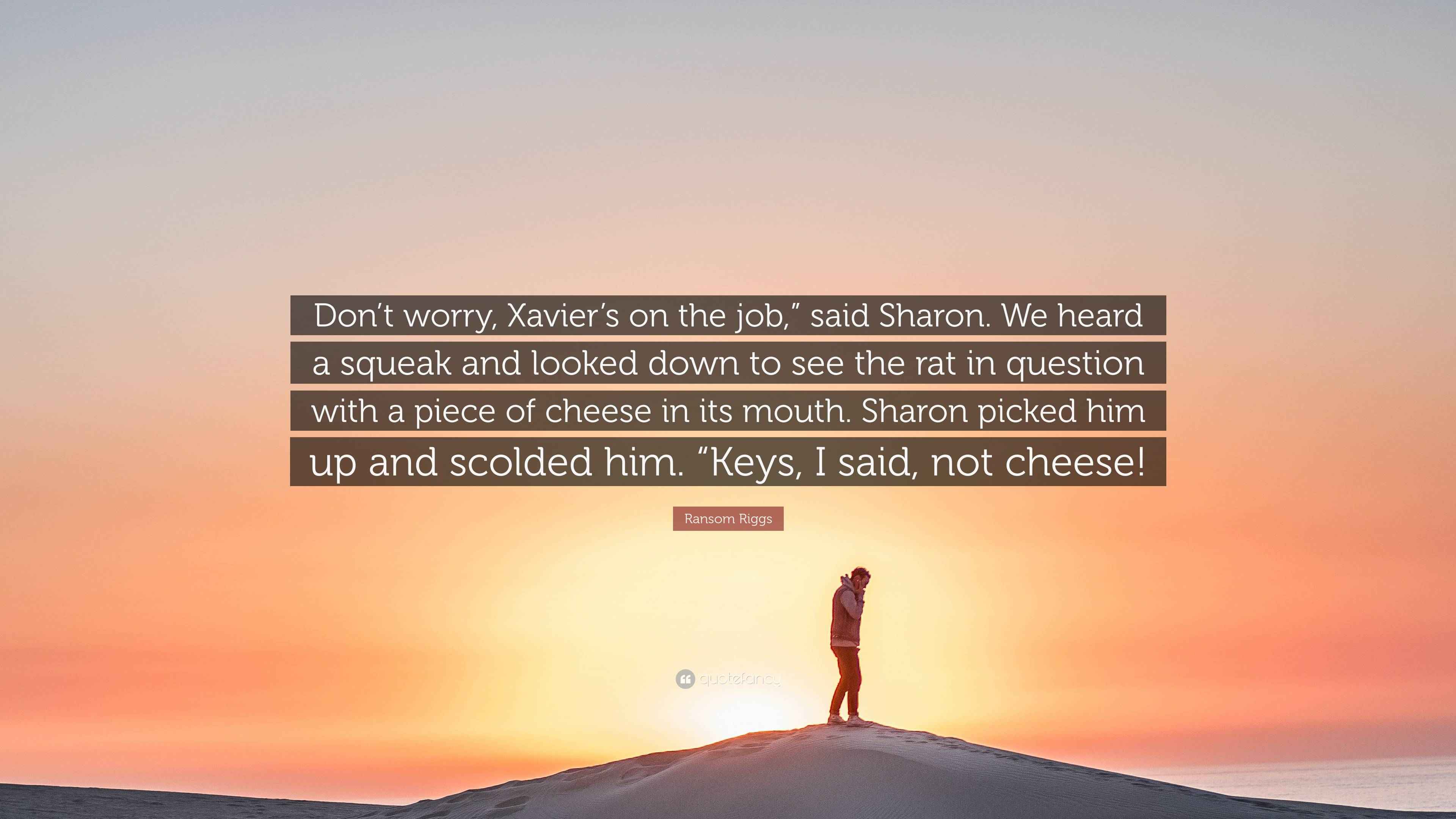 Ransom Riggs Quote: “Don’t worry, Xavier’s on the job,” said Sharon. We ...
