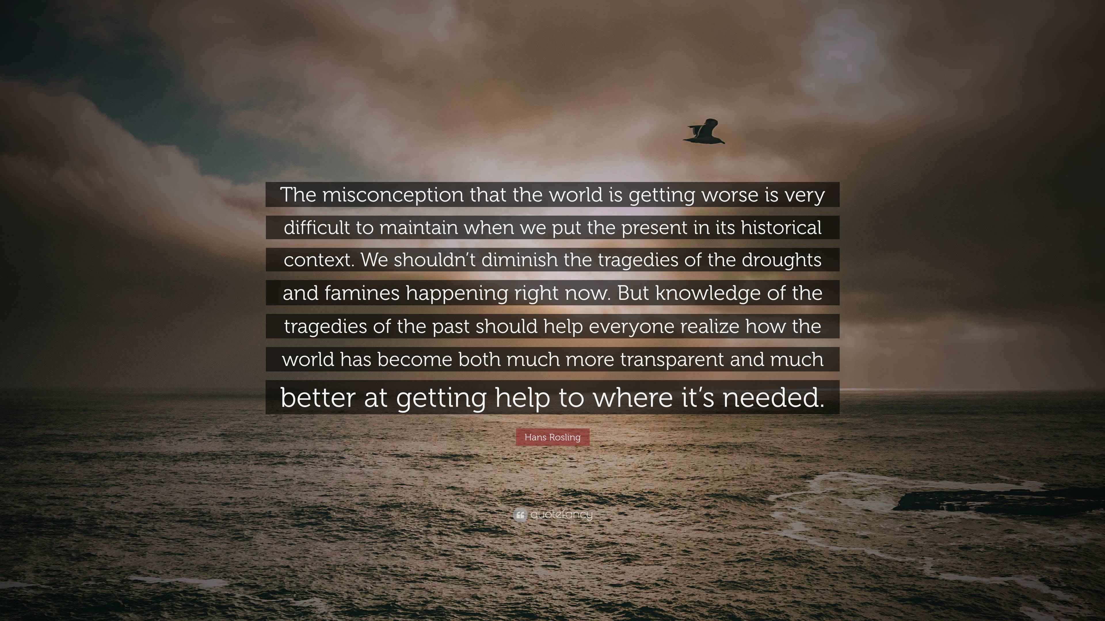 Hans Rosling Quote: “The misconception that the world is getting worse ...