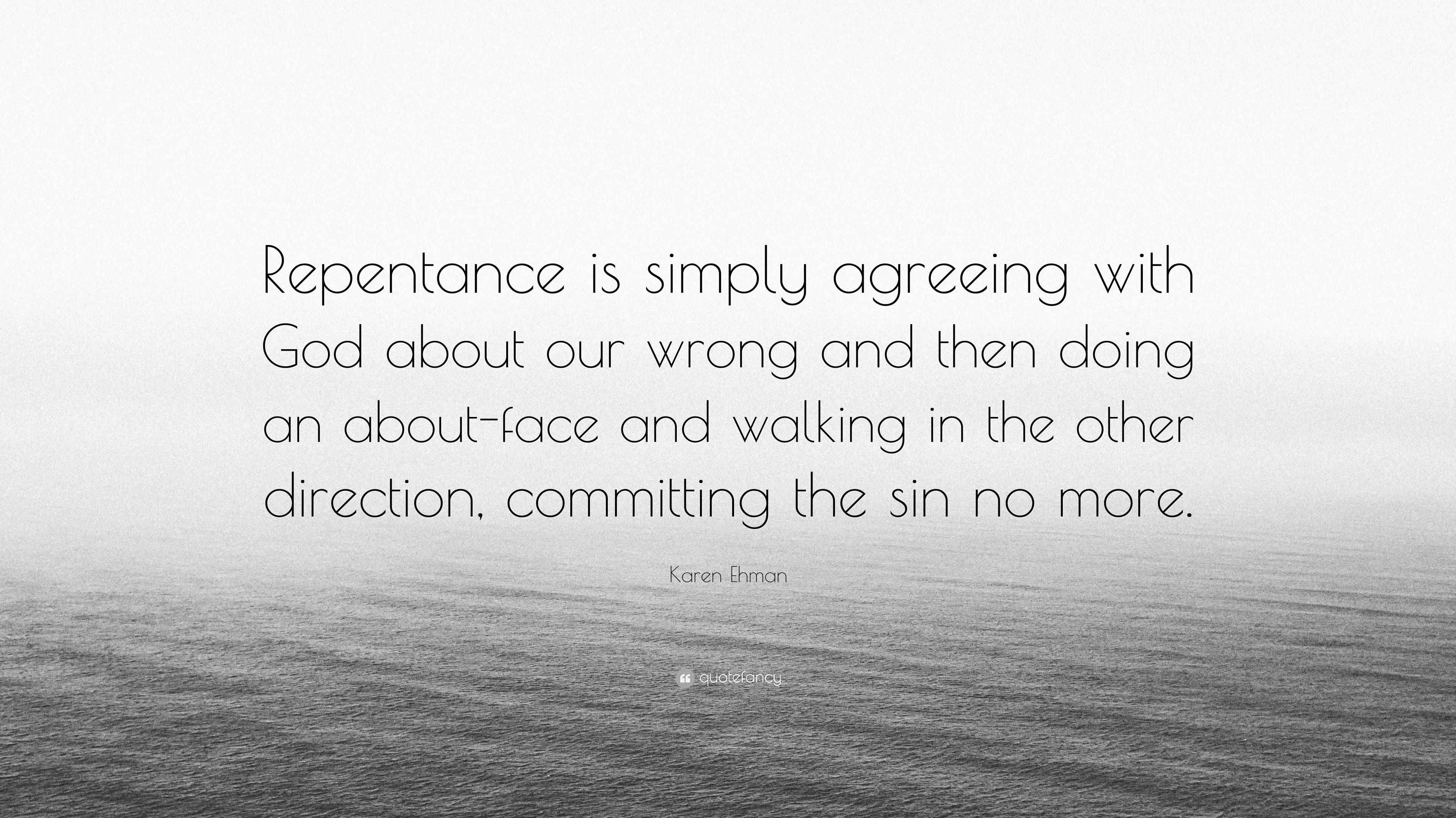 Karen Ehman Quote: “Repentance is simply agreeing with God about our ...