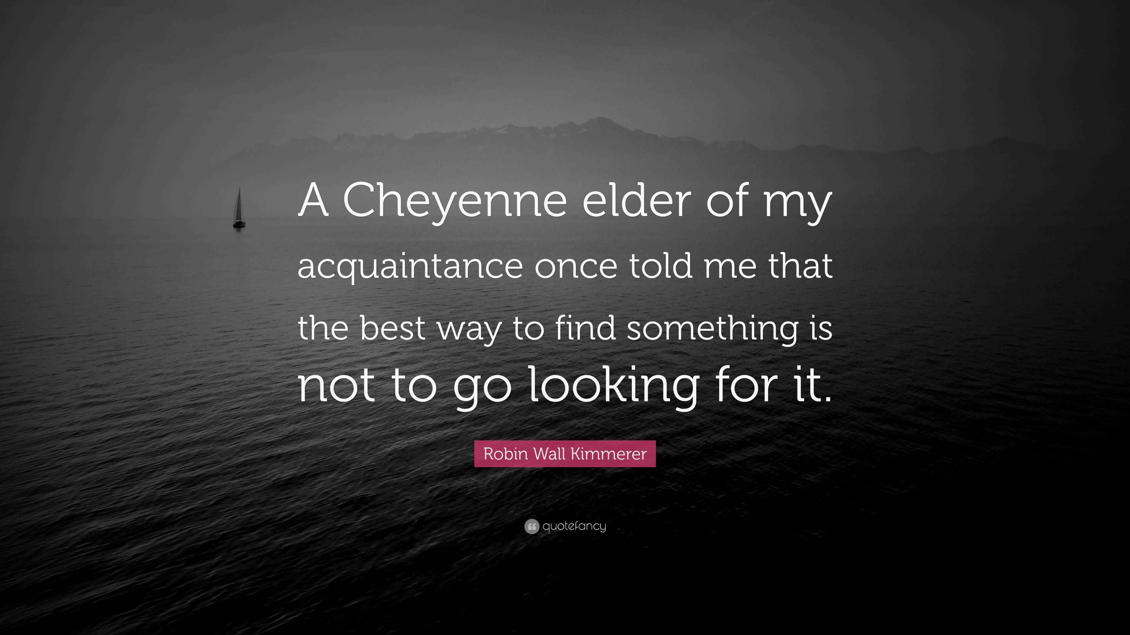 Robin Wall Kimmerer Quote: “A Cheyenne elder of my acquaintance once ...
