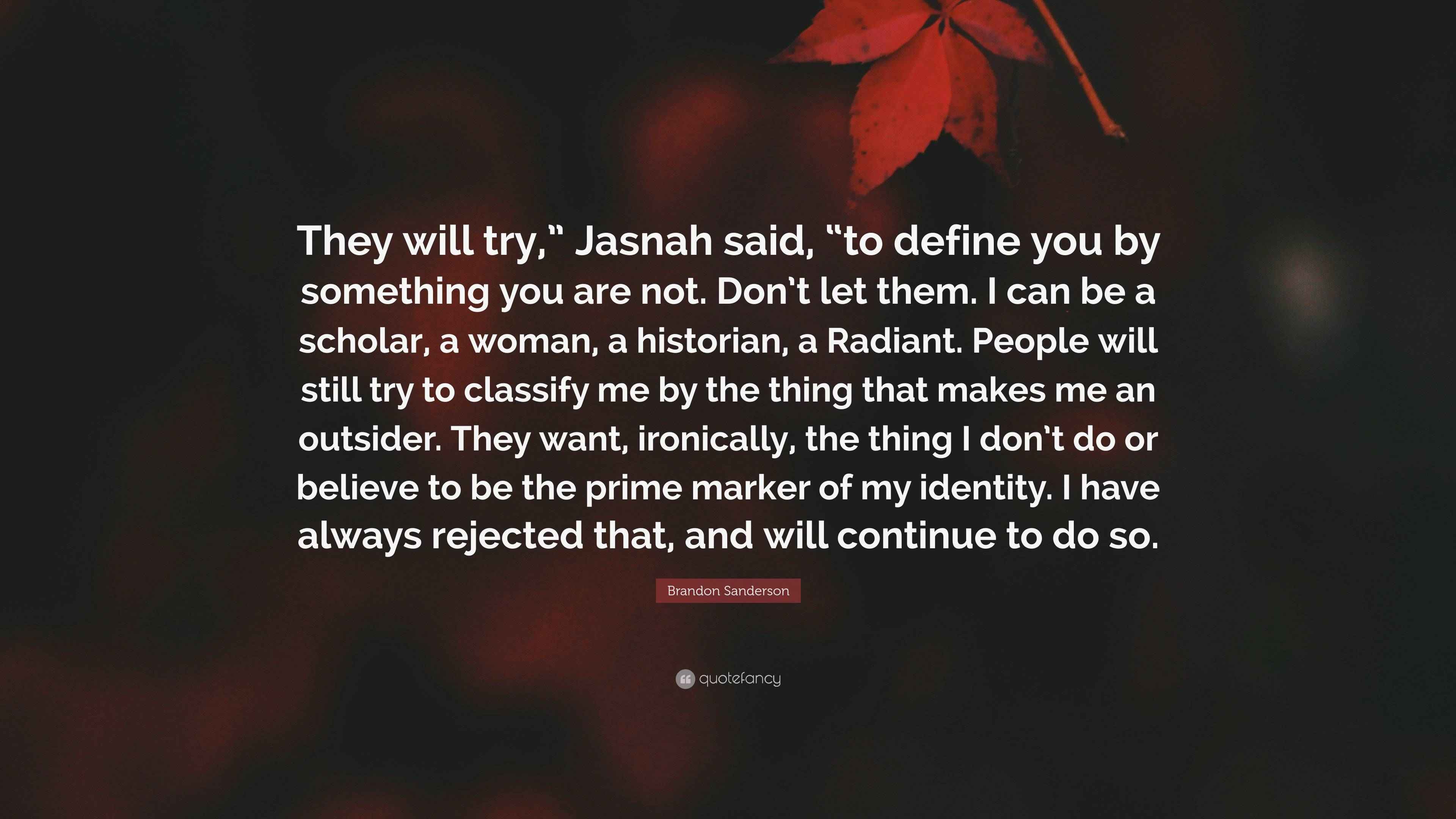 Brandon Sanderson Quote: “They will try,” Jasnah said, “to define you ...