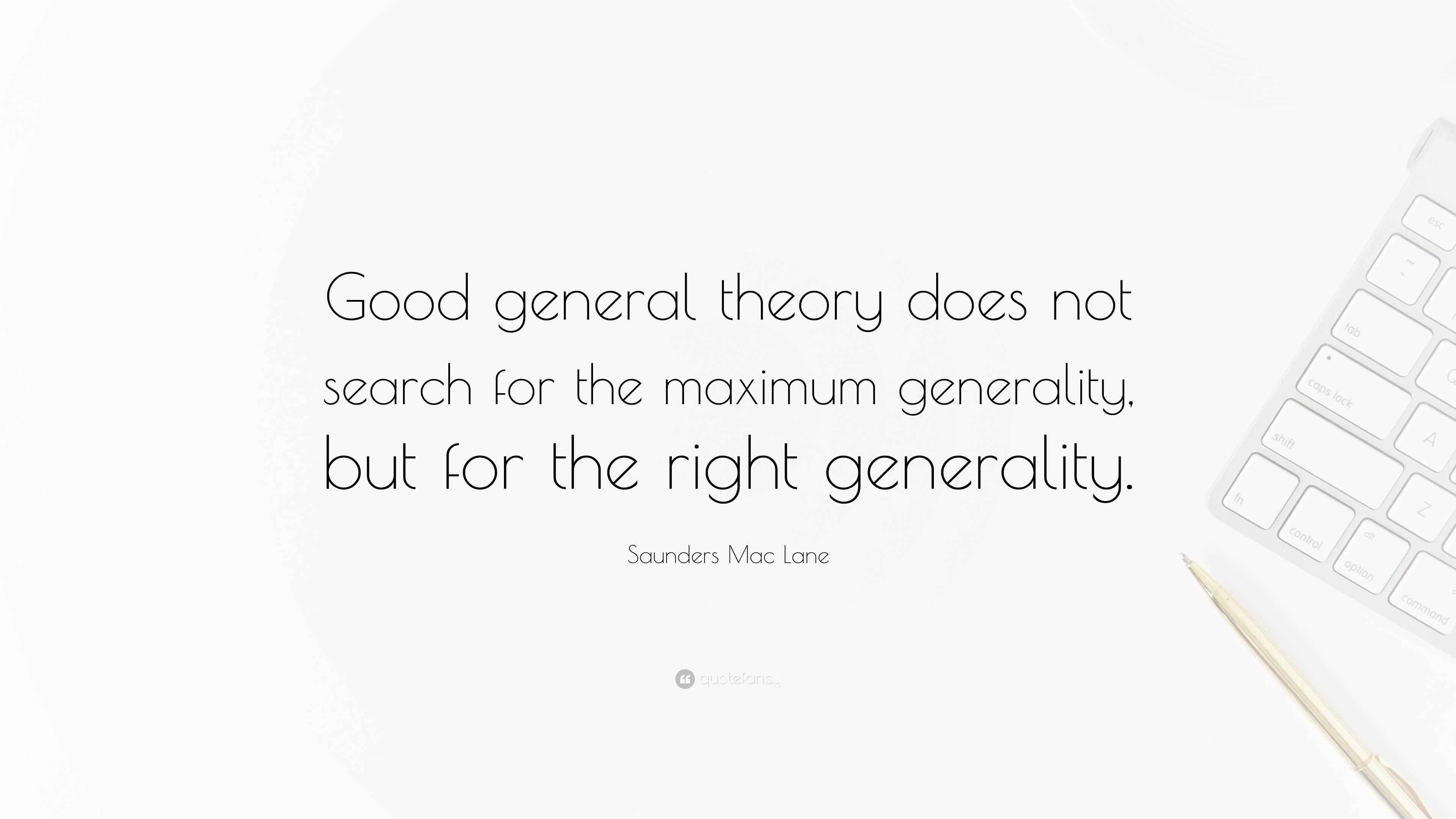 Saunders Mac Lane Quote: “Good general theory does not search for the ...
